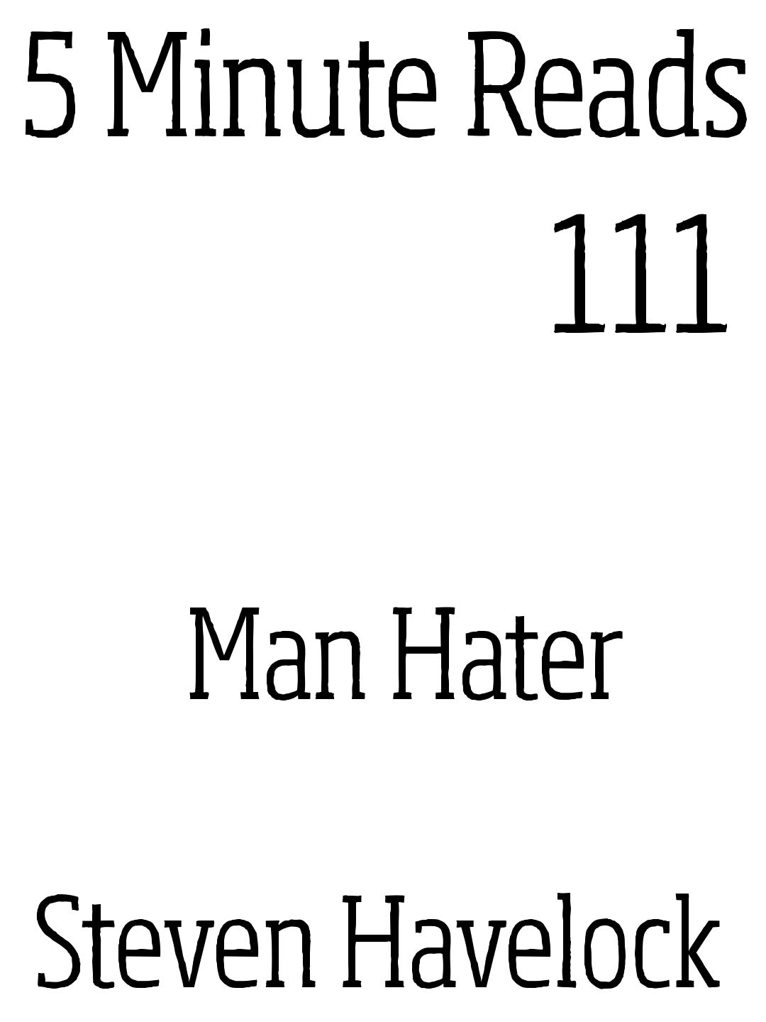Man Hater (5 minute reads Book 111) by Steven Havelock | Goodreads