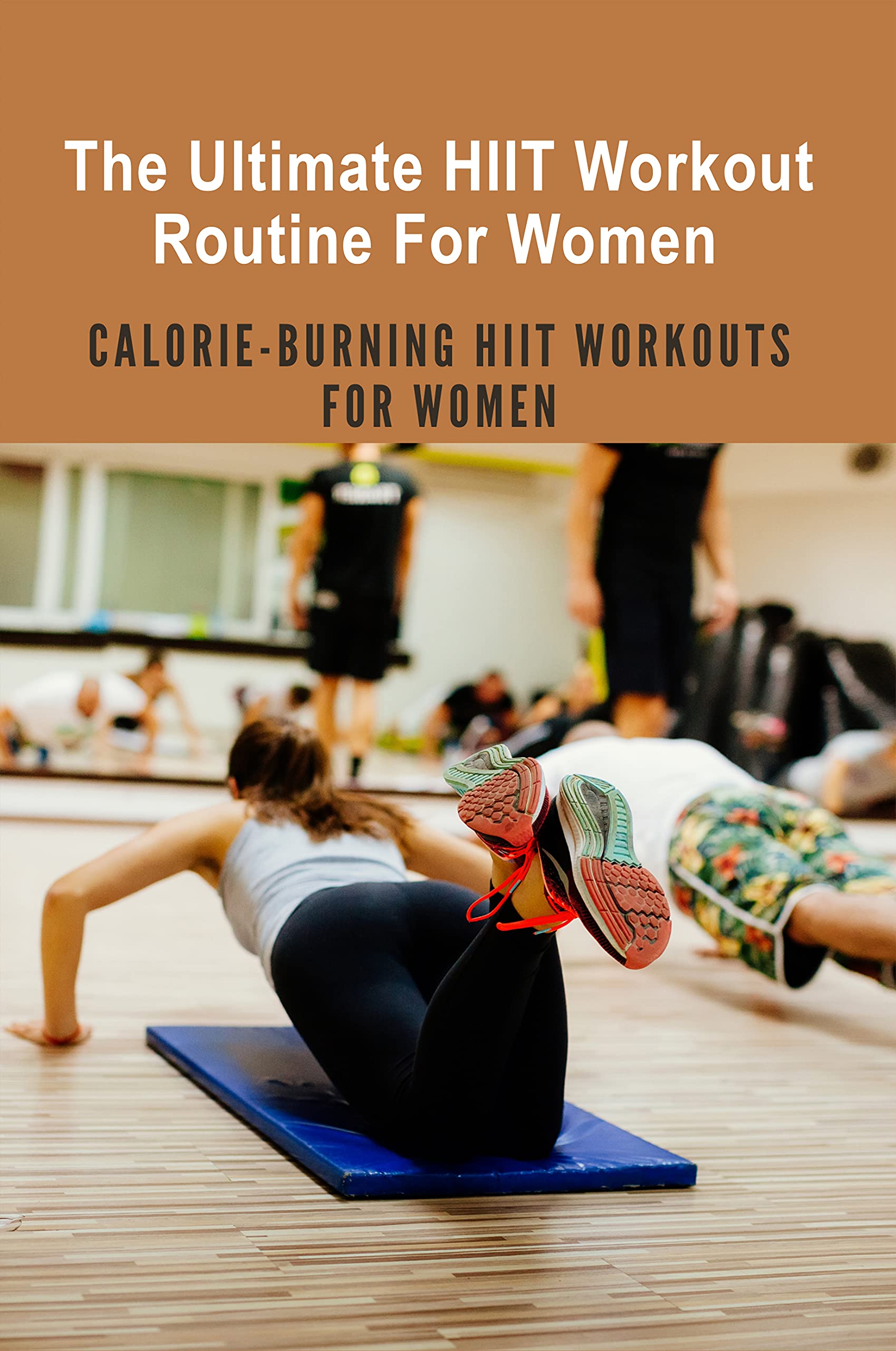The Ultimate HIIT Workout Routine For Women: Calorie-Burning HIIT ...
