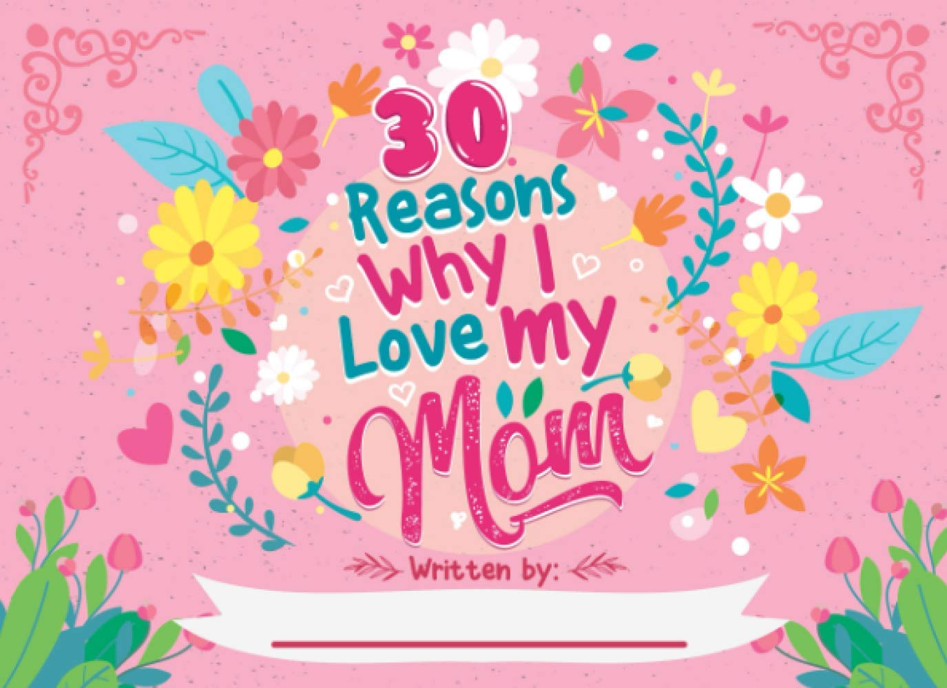 30 Reasons Why I Love My Mom: Fill in The Blank Book With Prompts For ...