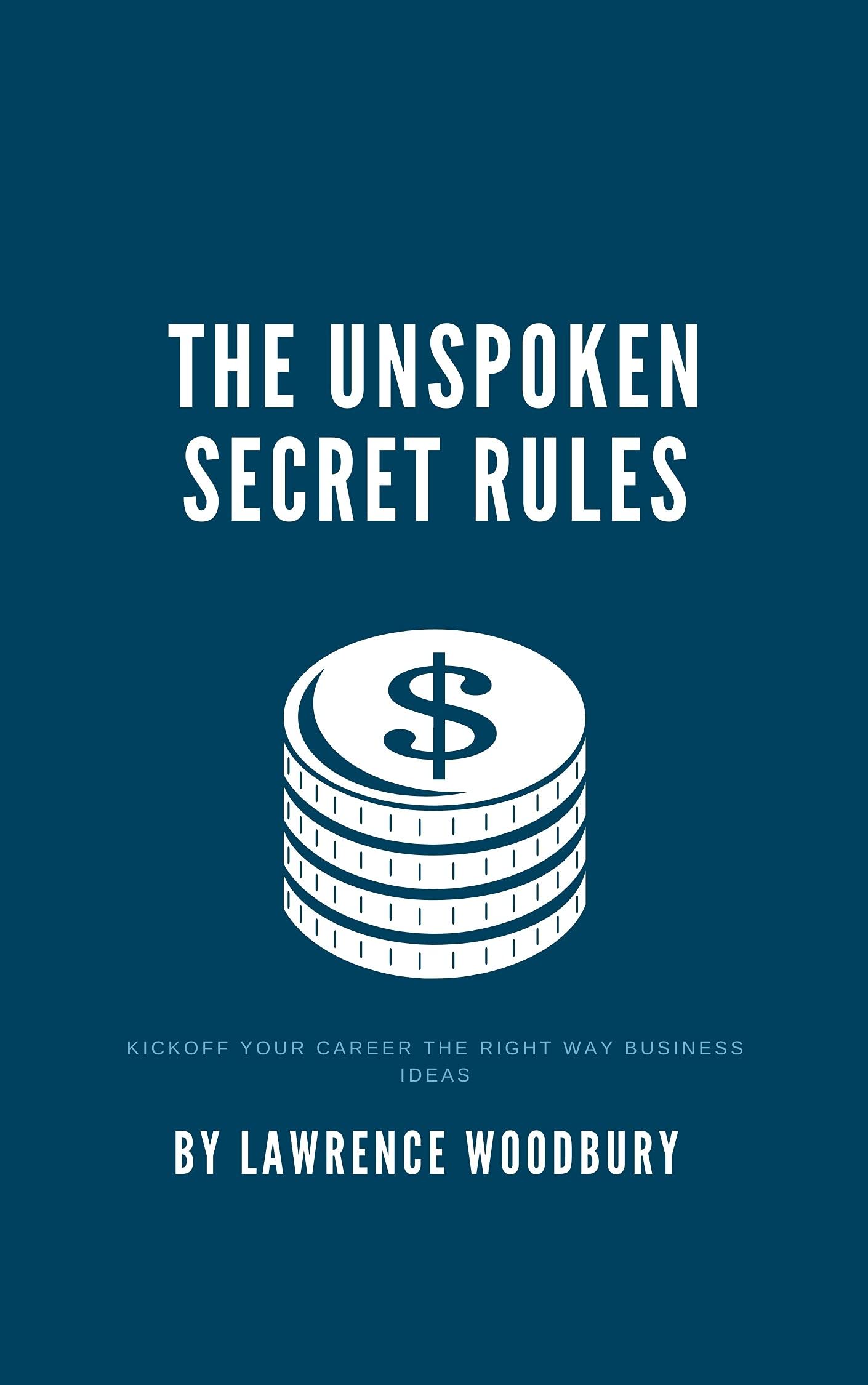 The unspoken secret rules : Kickoff your career the right way business ...