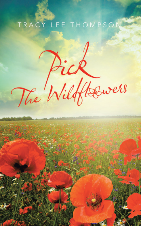 Pick The Wildflowers by Tracy Lee Thompson | Goodreads