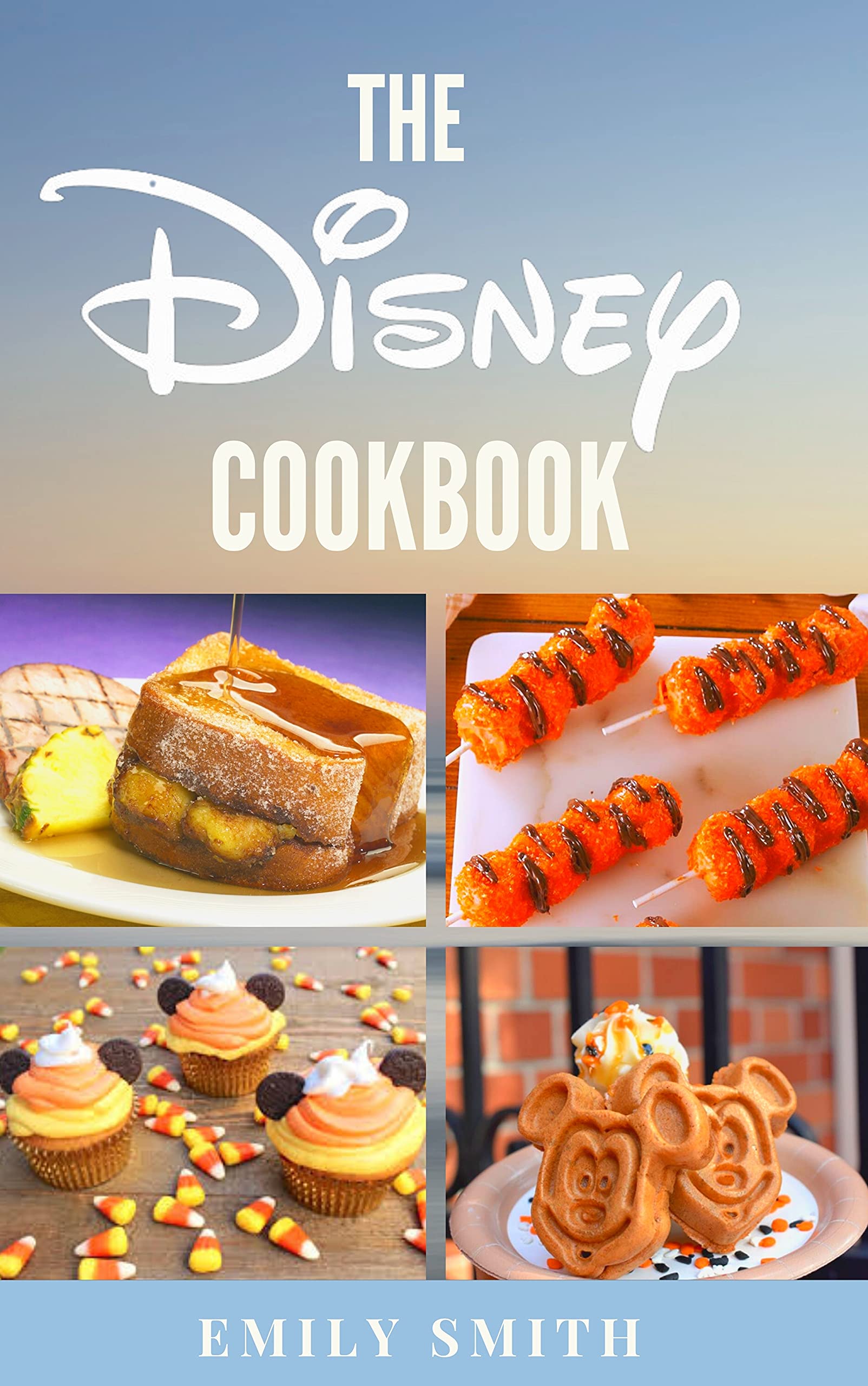 The Disney Cookbook: Prepare your favourite Disney world food at home ...