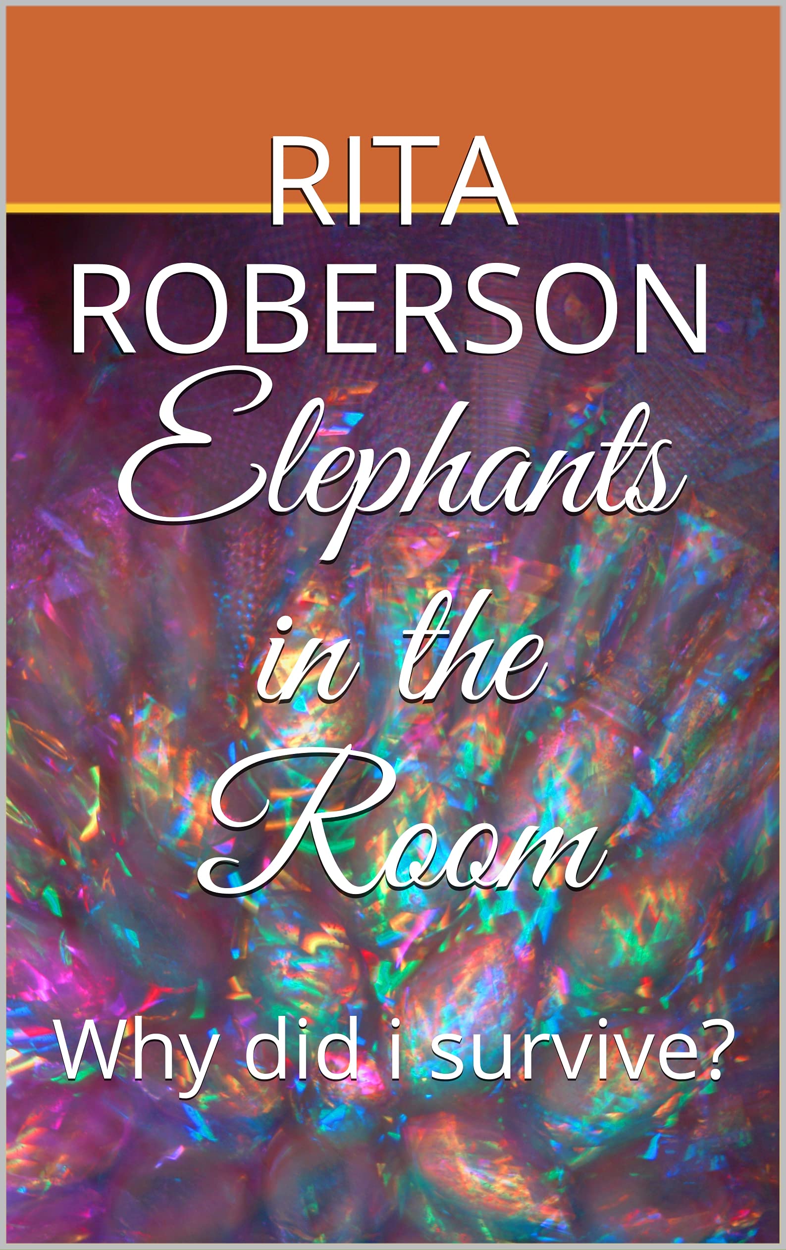 Elephants in the Room: Why did i survive? by rita roberson | Goodreads