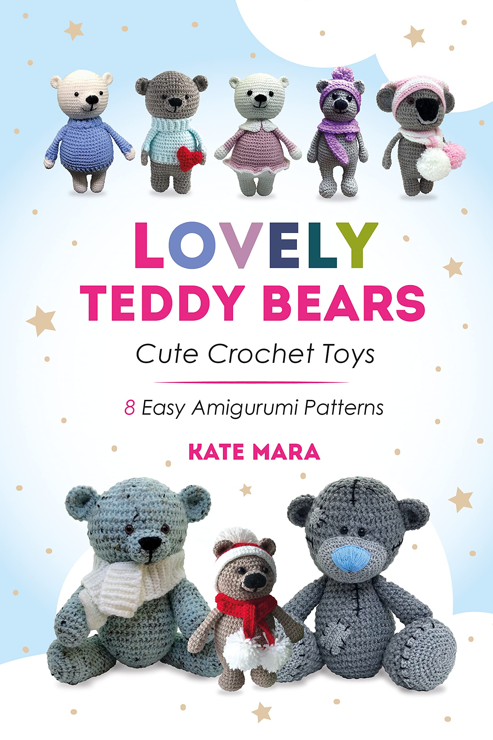 Lovely Teddy Bears - Cute Crochet Toys : 8 Easy Amigurumi Patterns by ...