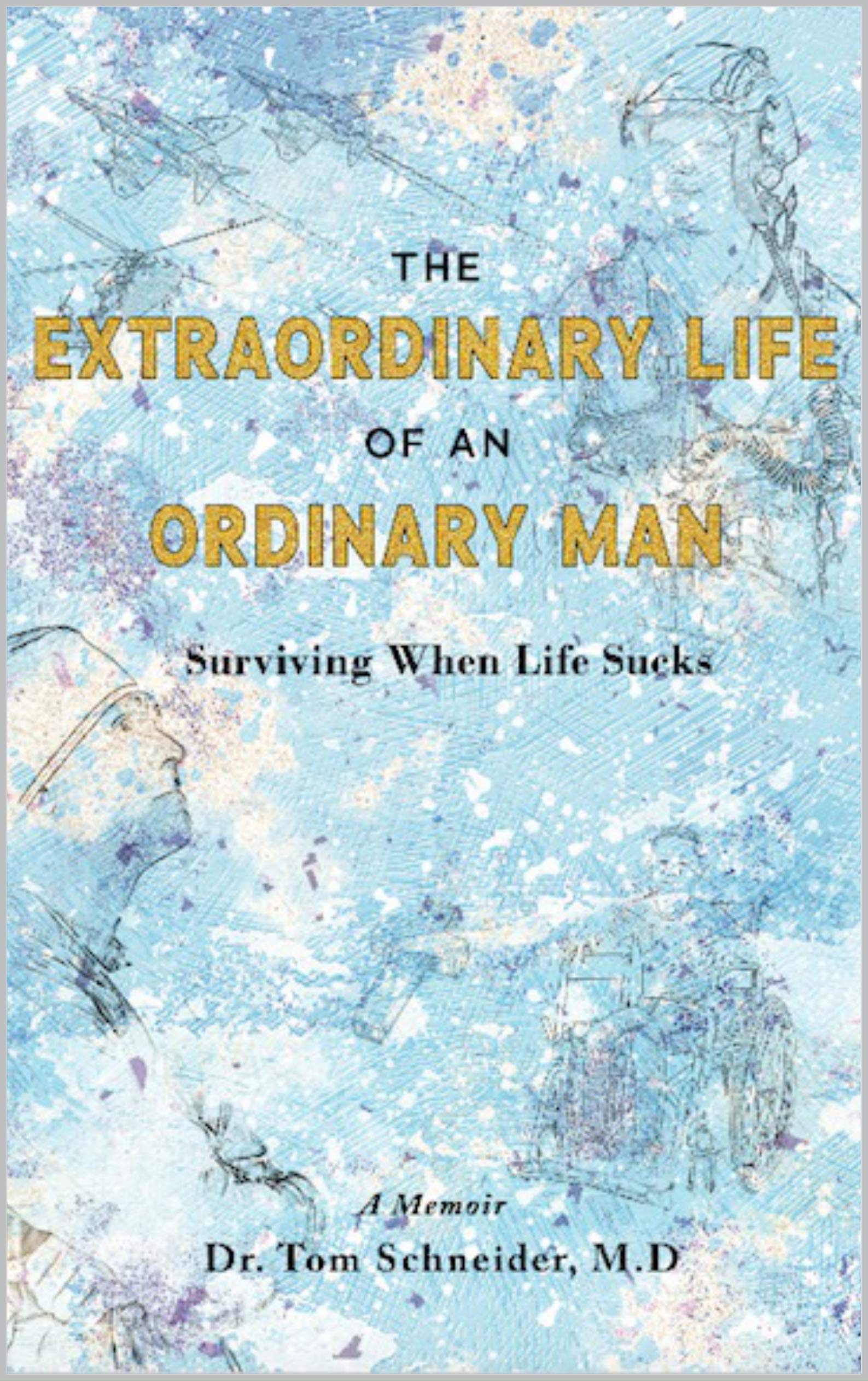 The Extraordinary Life of an Ordinary Man: Surviving When Life Sucks by ...