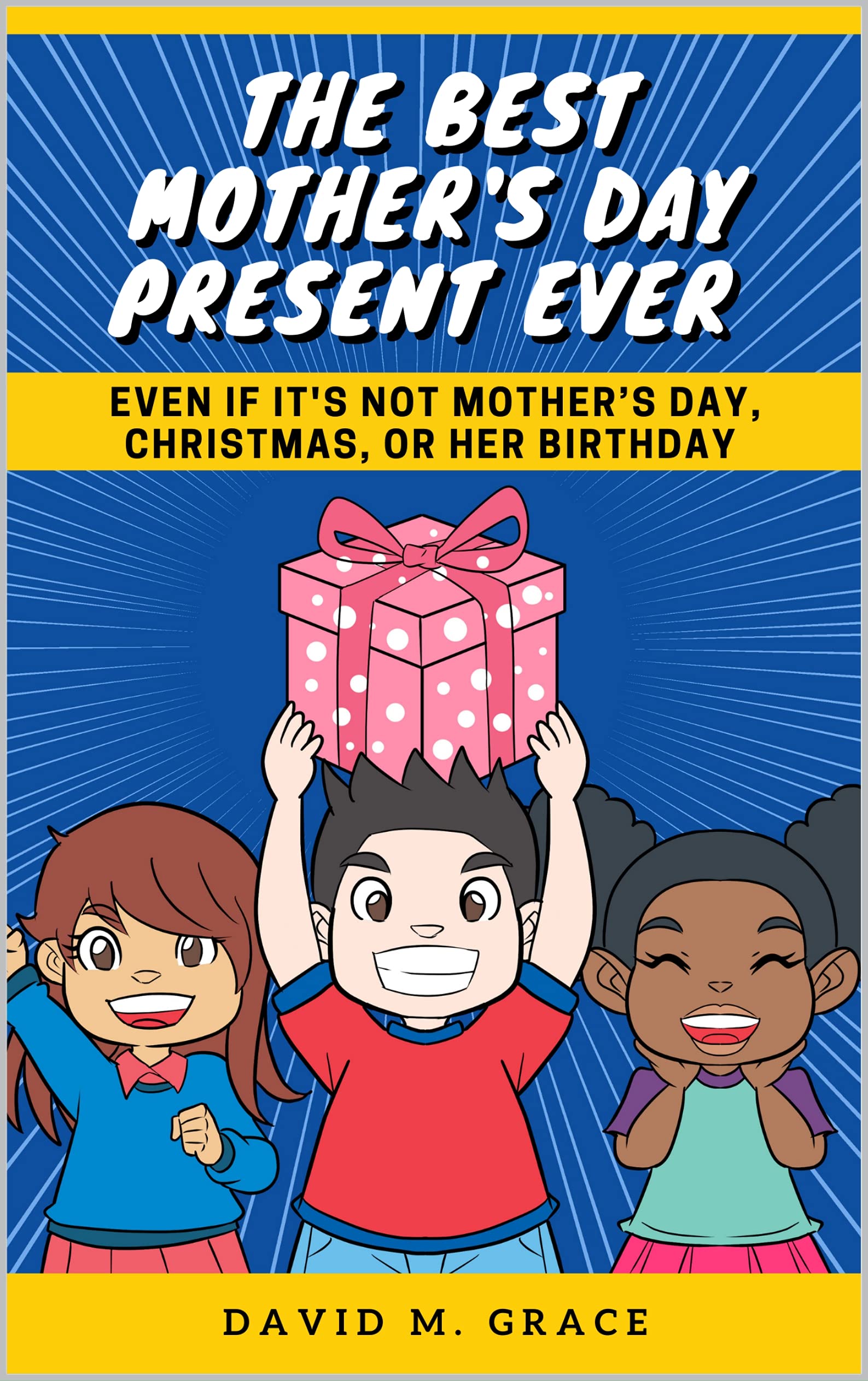 The Best Mother's Day Present Ever : Even if it's not Mother’s Day ...