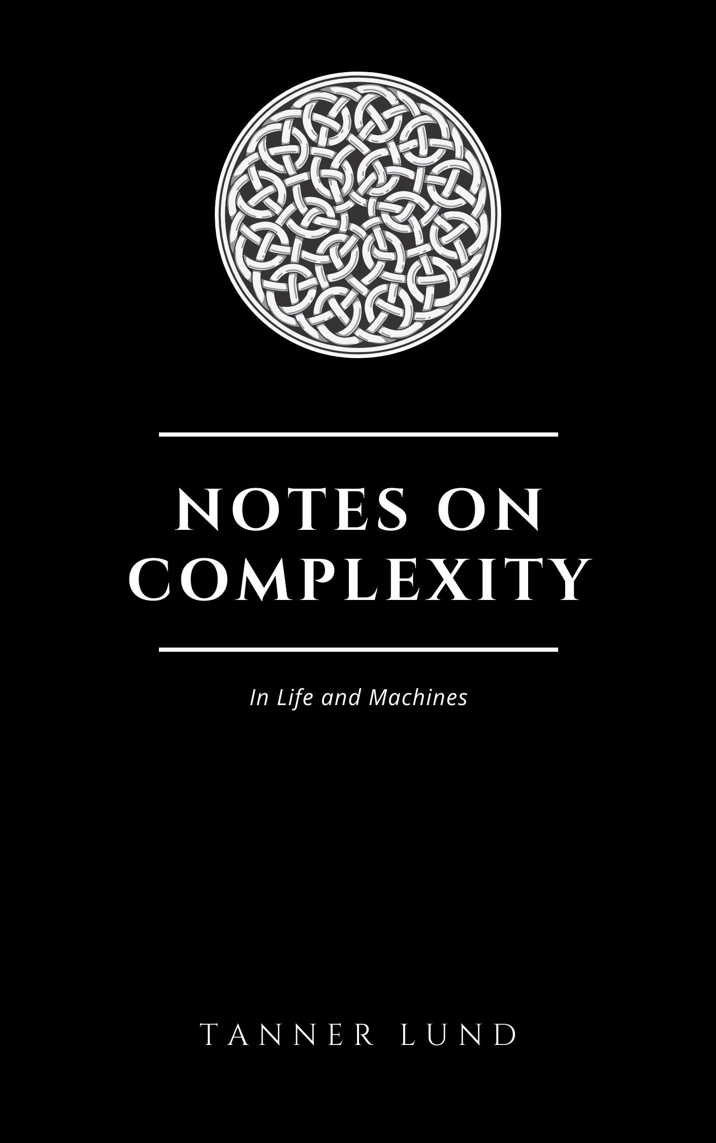 Notes On Complexity: In Life and Machines by Tanner Lund | Goodreads
