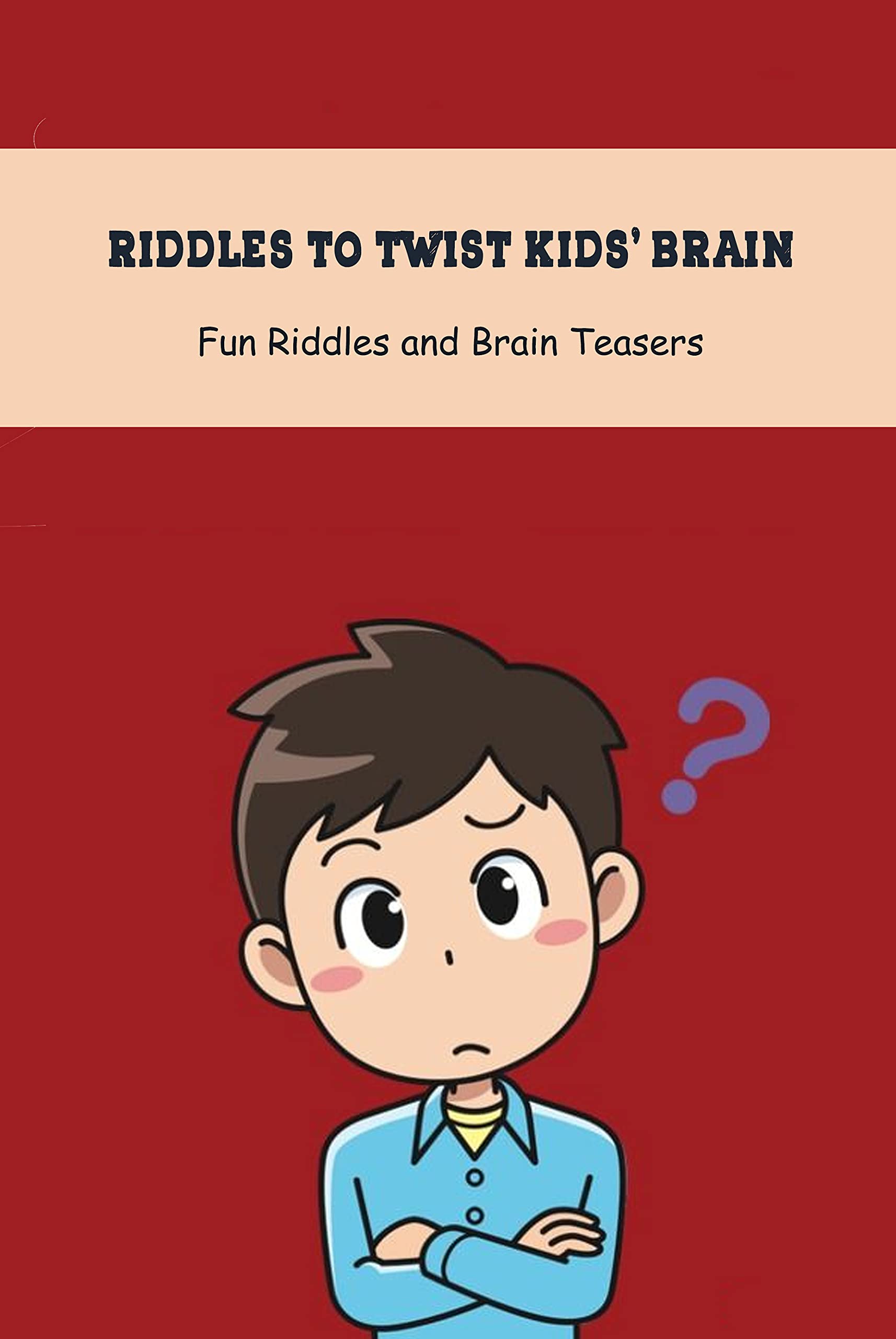 Riddles to Twist Kids’ Brain: Fun Riddles and Brain Teasers ...