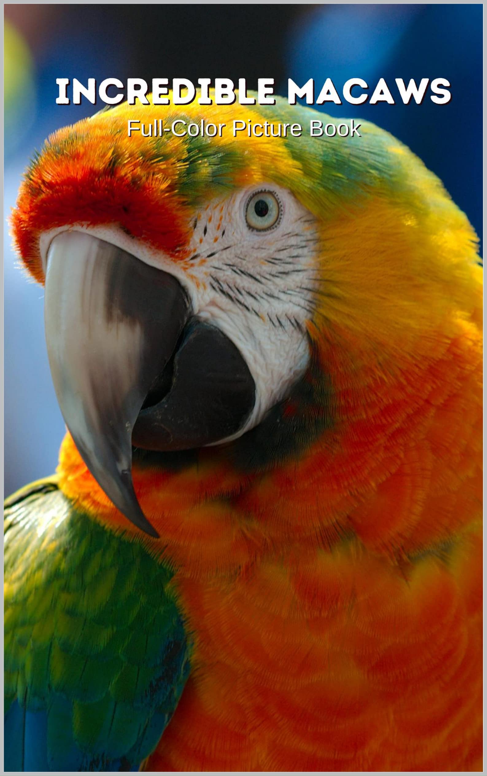 Incredible Macaws Full-Color Picture Book: Tropical Birds by Faith Book ...