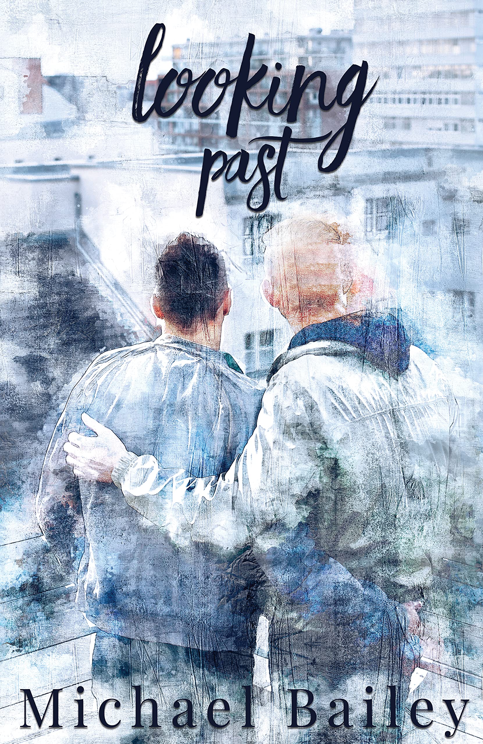 Looking Past (Unconditional, #4) by Michael Bailey | Goodreads