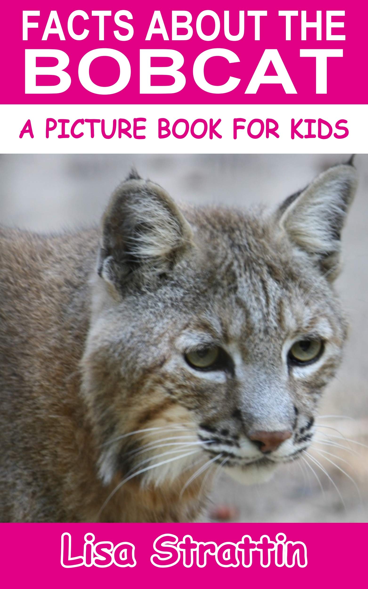 Facts About the Bobcat (A Picture Book For Kids 396) by Lisa Strattin ...