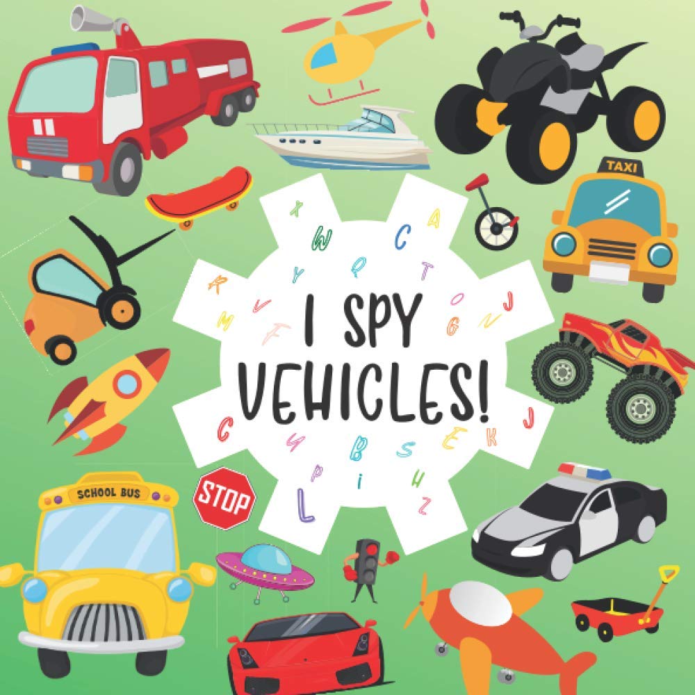 I Spy - Vehicles!: A Funny Creative Guessing Game Book For Kids Ages 2 ...