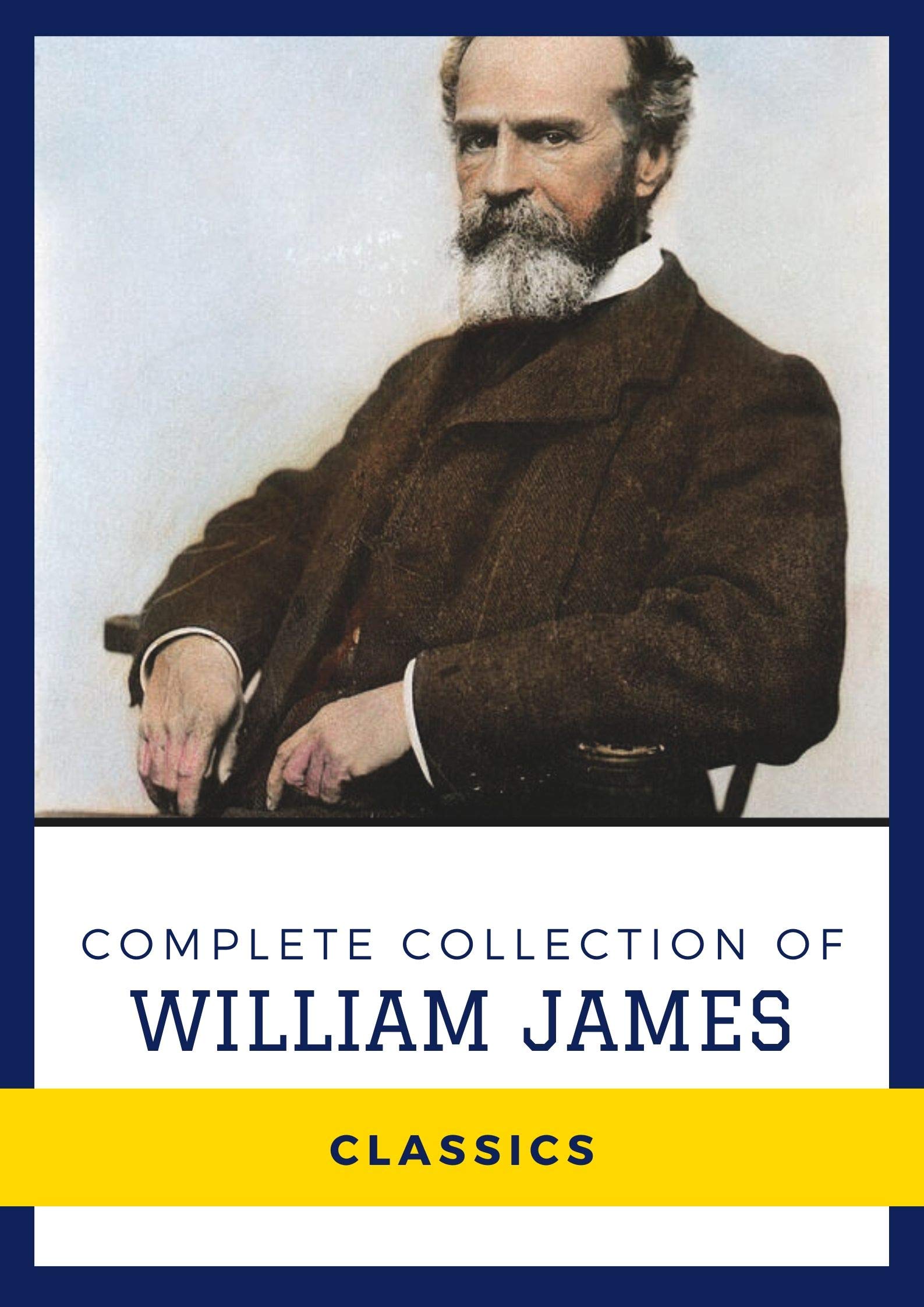 Complete Collection of William James (Annotated): Works Include A ...