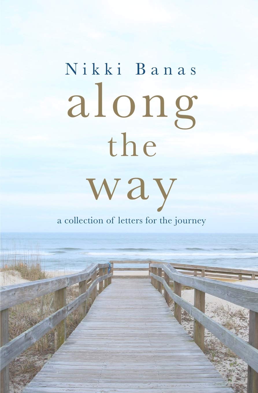 Along the Way: a collection of letters for the journey by Nikki Banas ...