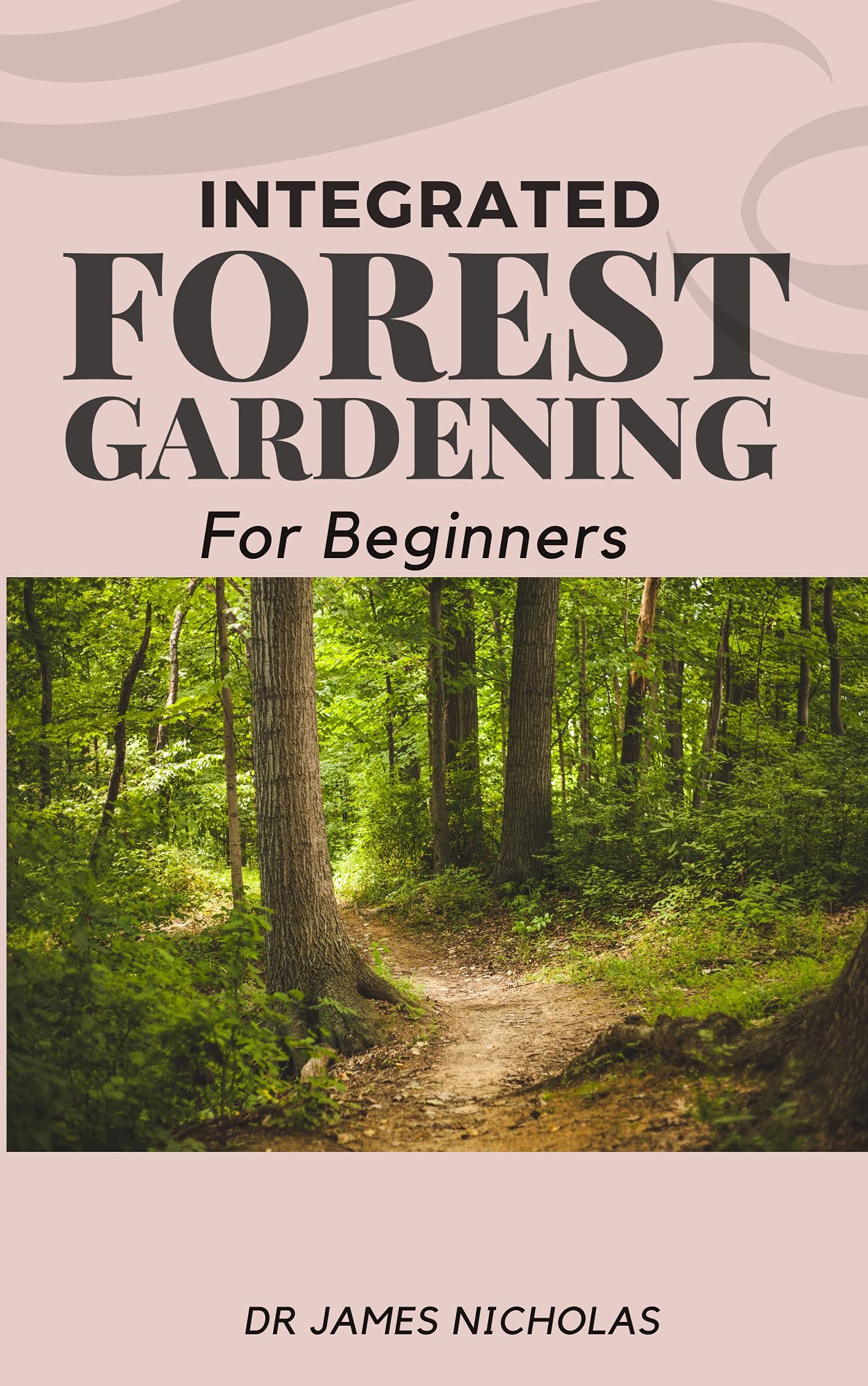 INTEGRATED FOREST GARDENING FOR BEGINNERS : Complete Guide To Growing ...