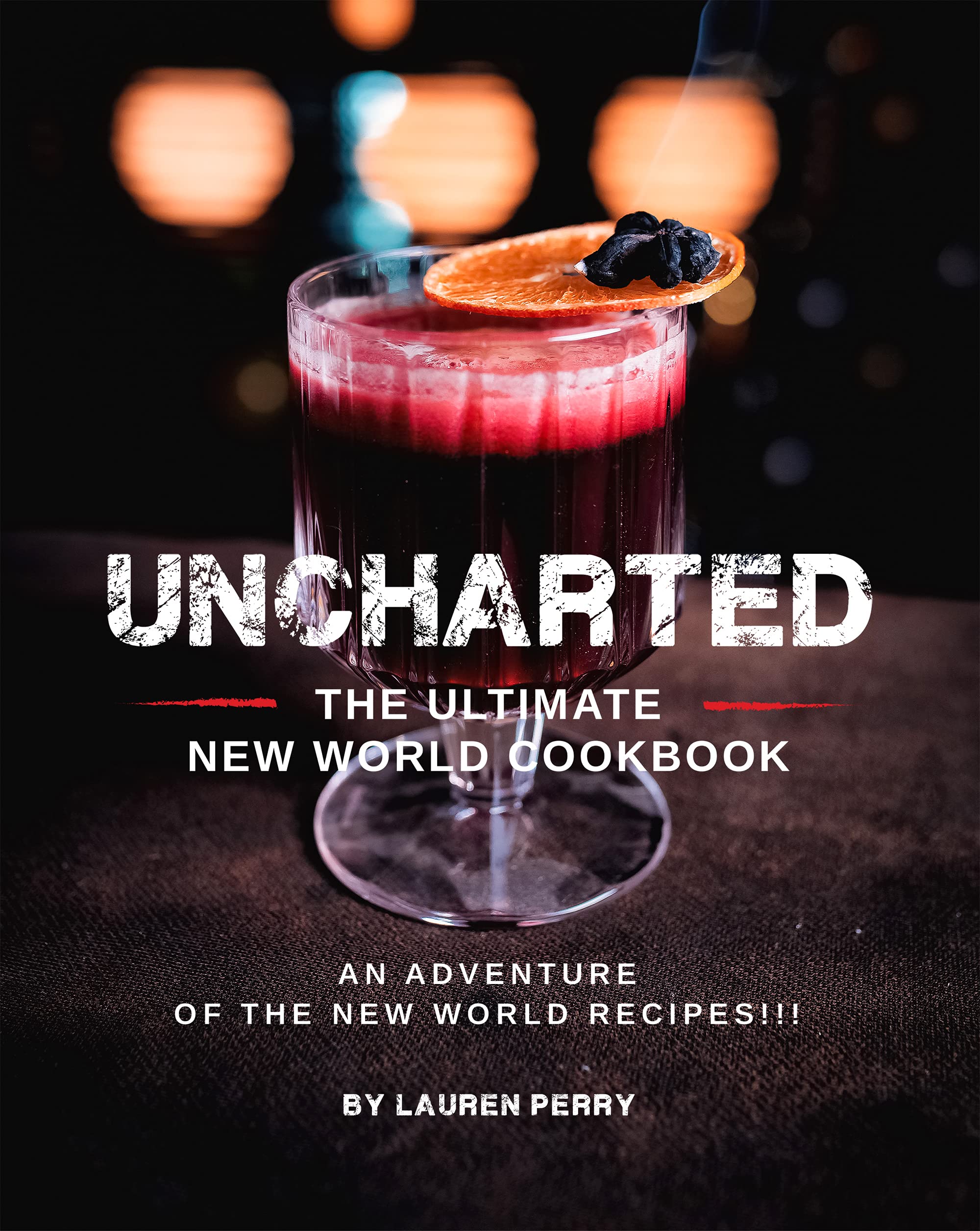 Uncharted: The Ultimate New World Cookbook: An Adventure of The New ...