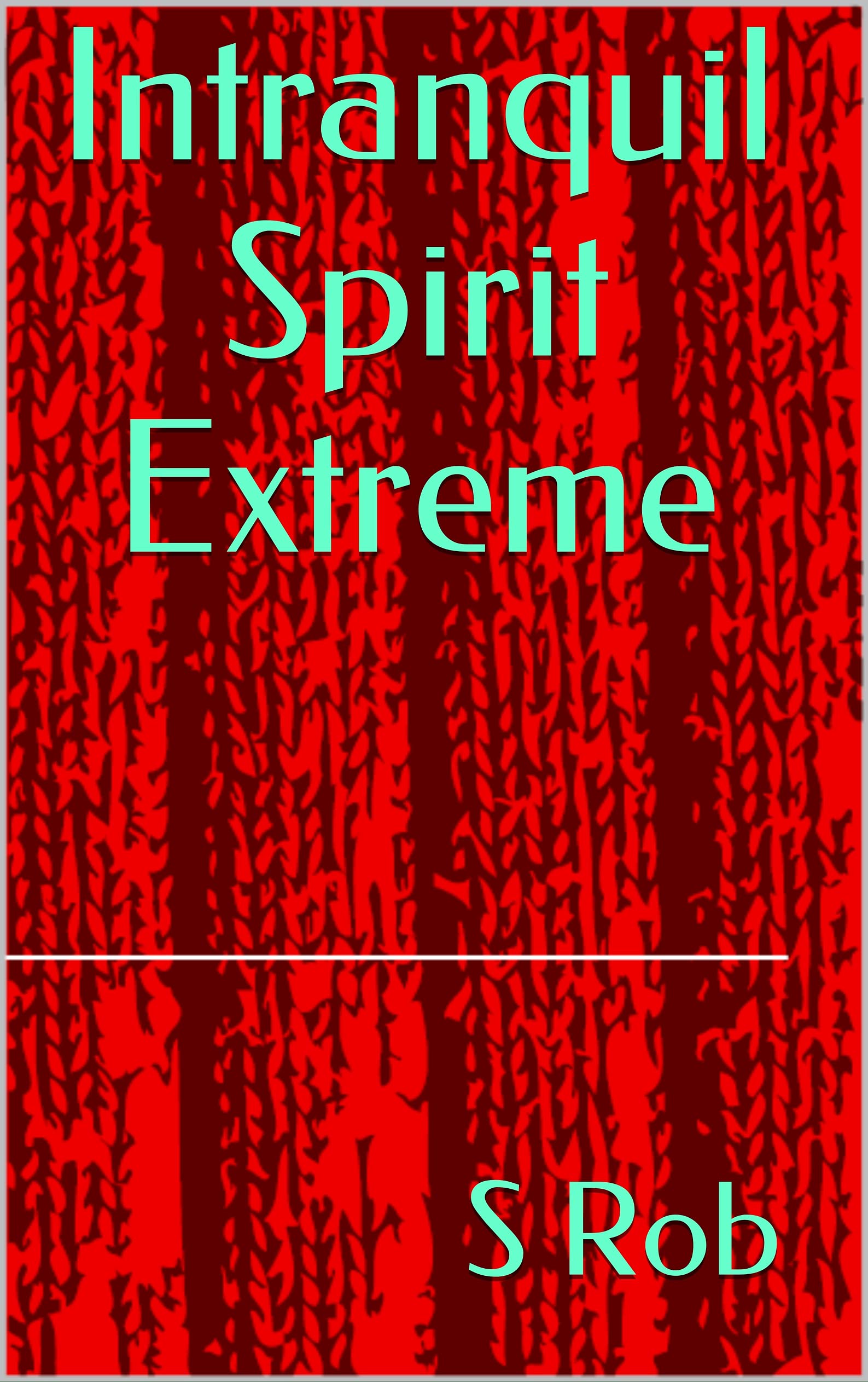 Intranquil Spirit Extreme by S Rob | Goodreads