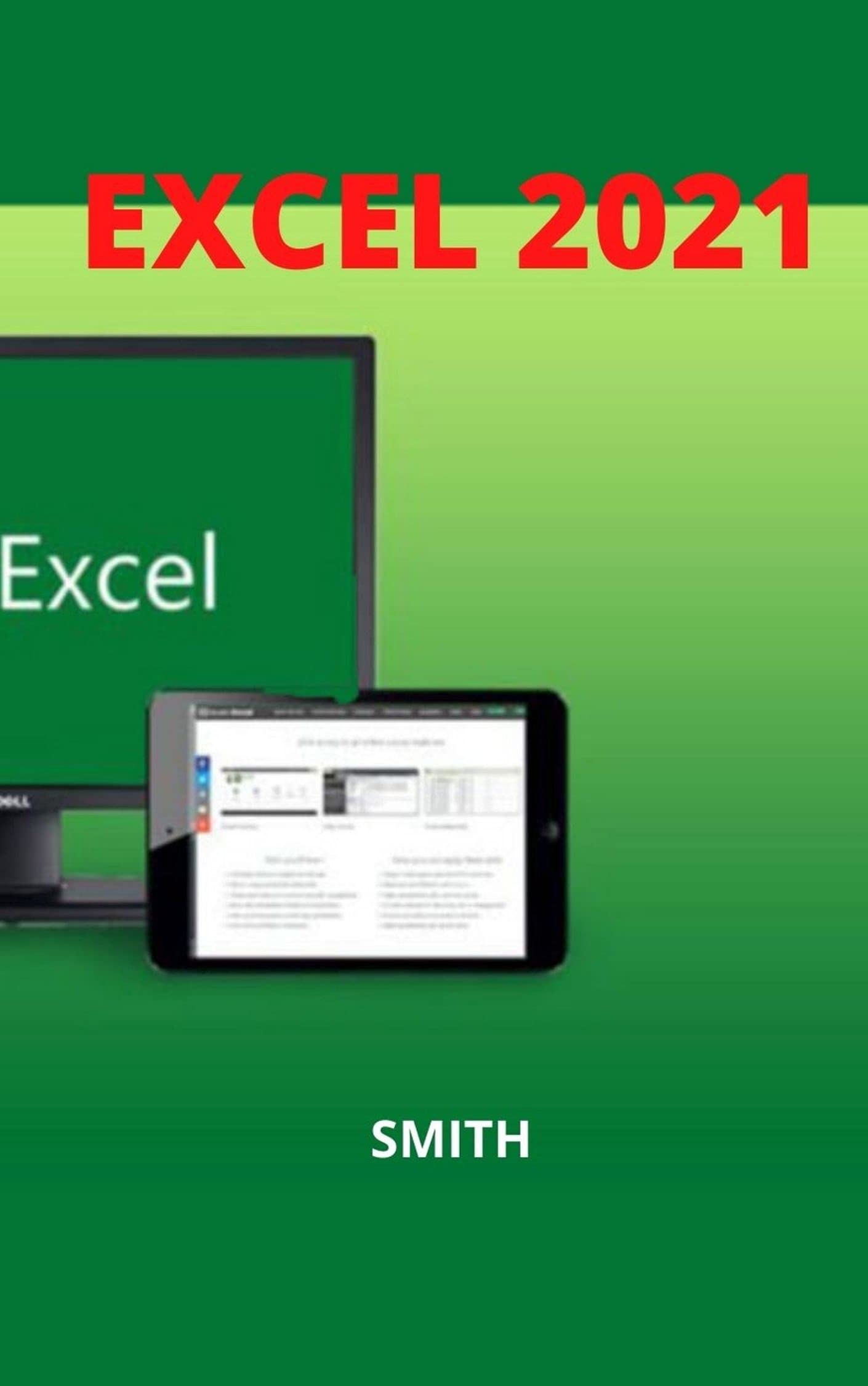 Excel 2021 : A Beginner's Guide To Learn About Excel’s Interface, Shortcuts, Formulae, Tables ...