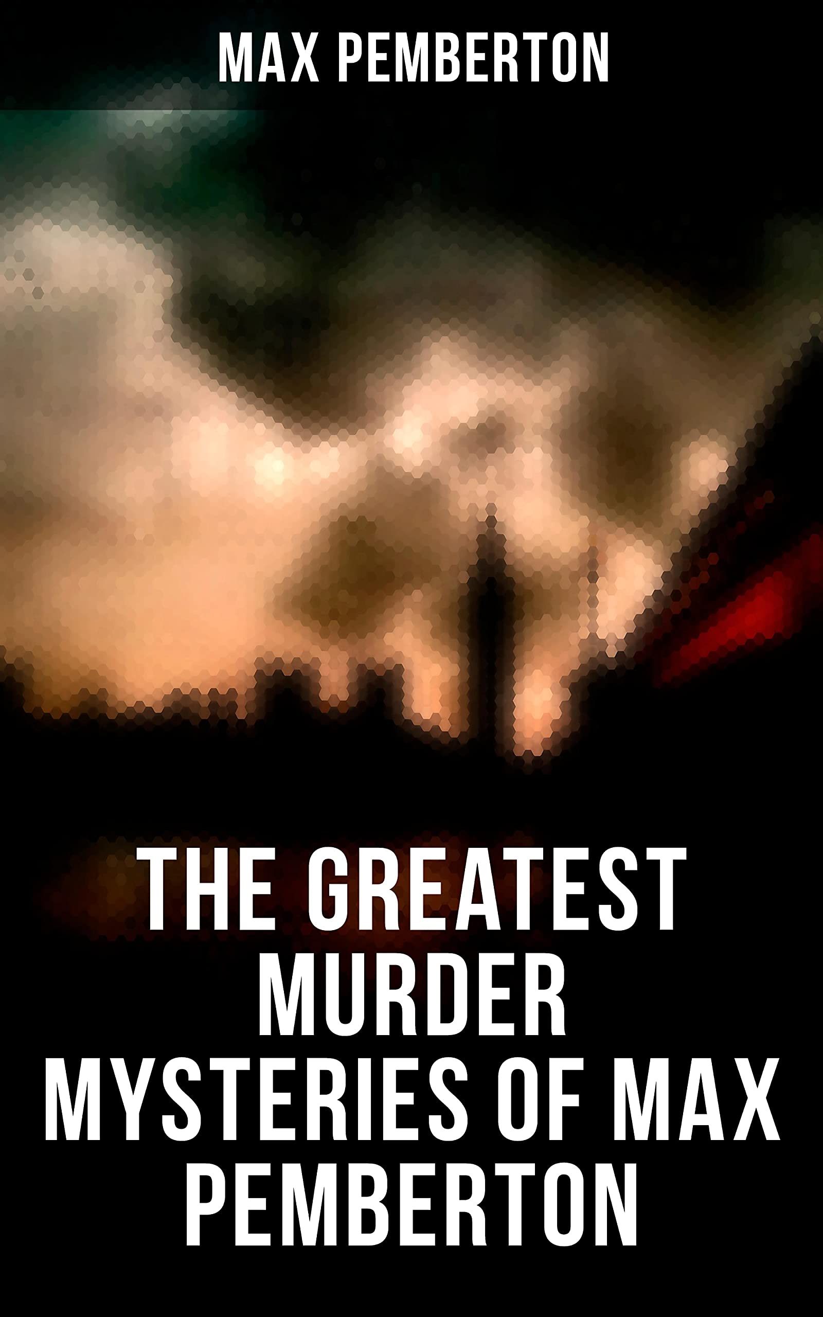 The Greatest Murder Mysteries of Max Pemberton by Max Pemberton | Goodreads