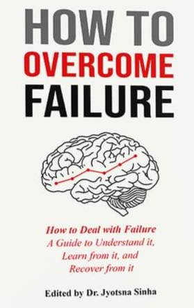 How To Overcome Failure: How to Deal with Failure - A Guide to ...