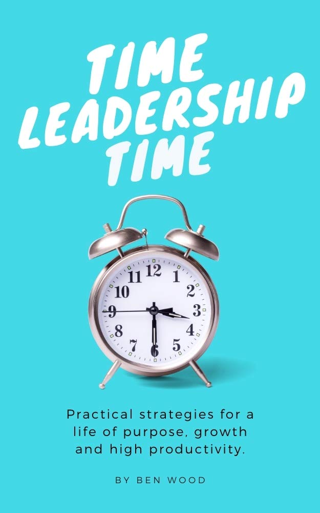 Time Leadership Time - practical strategies for a life of purpose ...