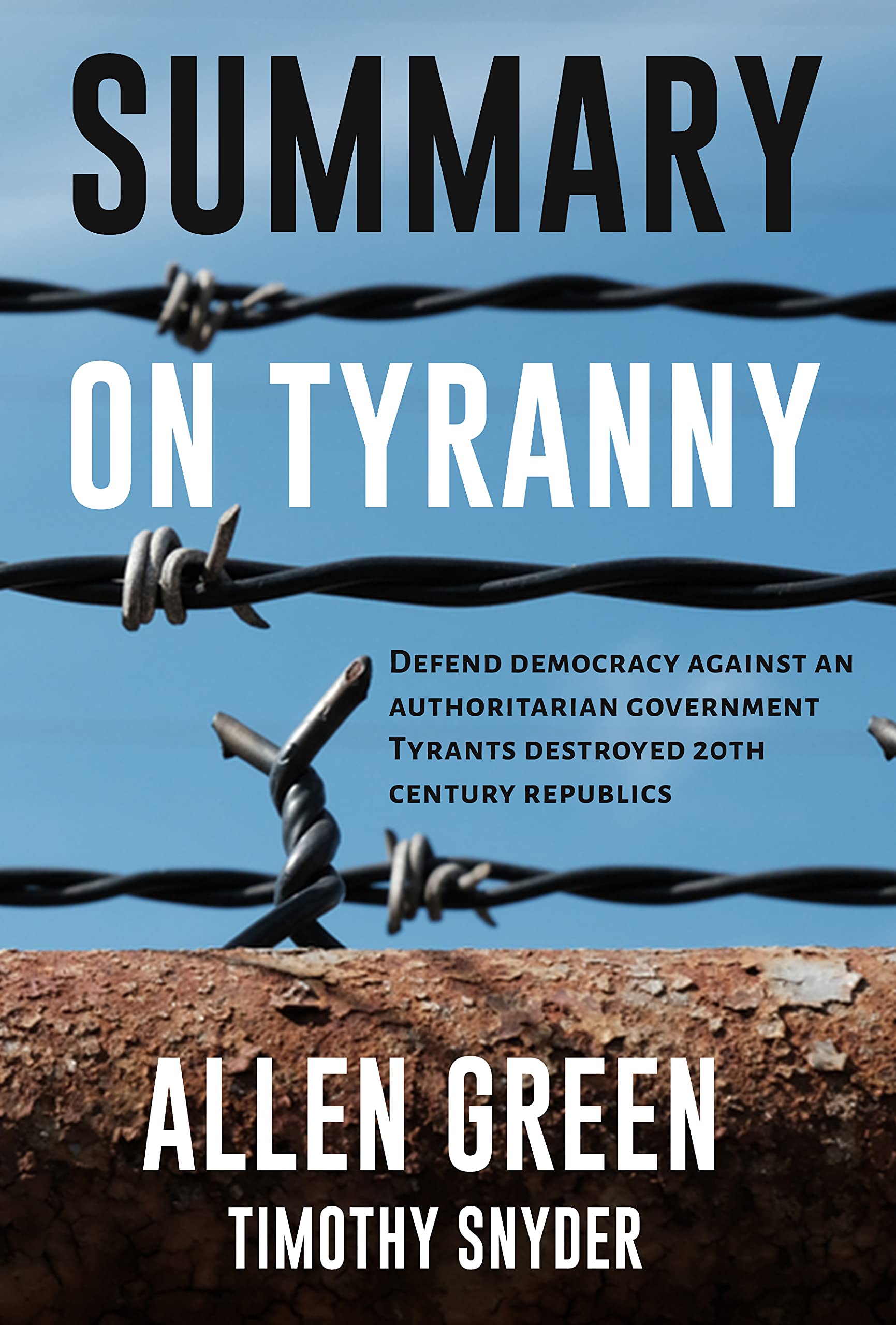 Summary On Tyranny: Defend Democracy Against An Authoritarian ...
