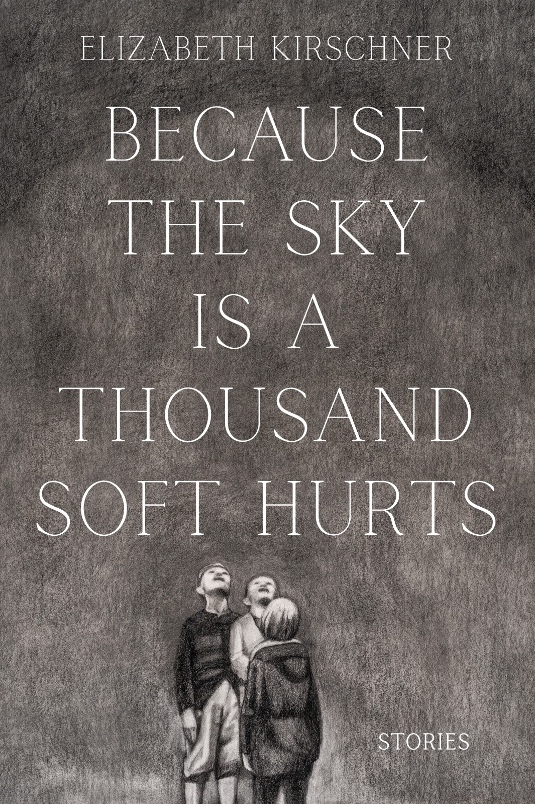 Because the Sky Is a Thousand Soft Hurts by Elizabeth Kirschner | Goodreads