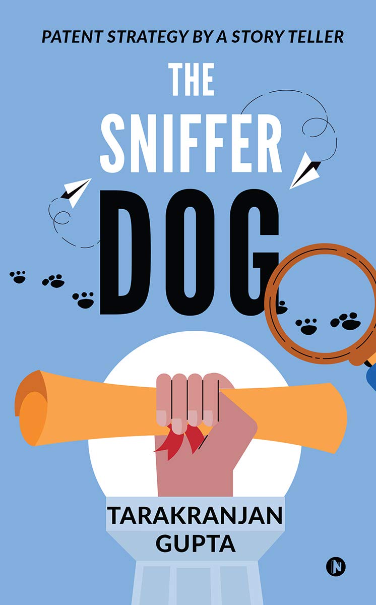 The Sniffer Dog : Patent Strategy by a Story Teller by Tarakranjan ...