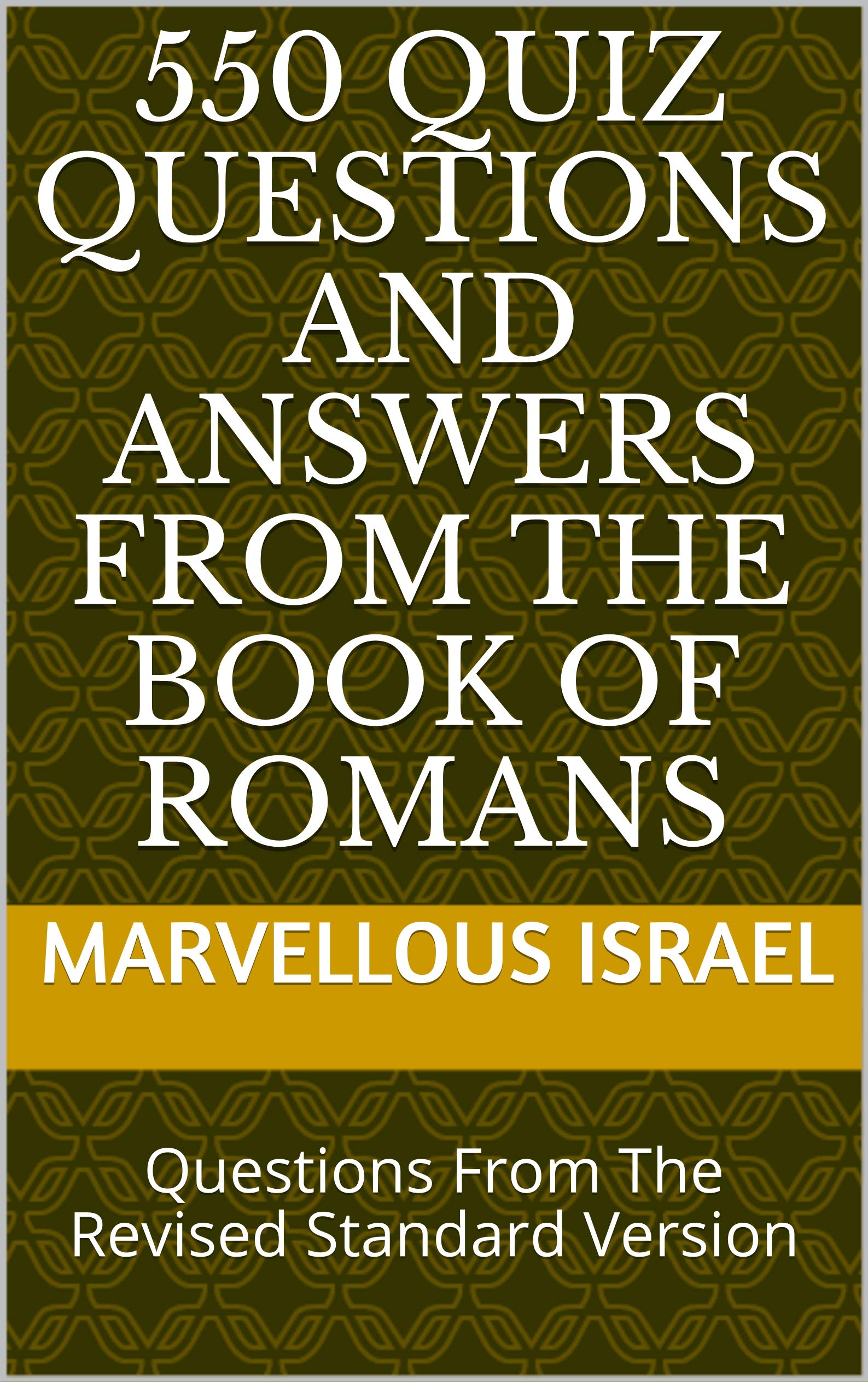 550 QUIZ QUESTIONS AND ANSWERS FROM THE BOOK OF ROMANS: Questions From ...