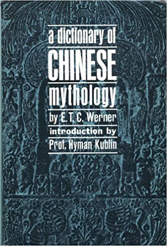 A Dictionary of Chinese Mythology by E.T.C. Werner | Goodreads