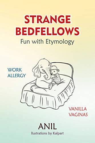 Strange Bedfellows: Fun with Etymology by Anil | Goodreads