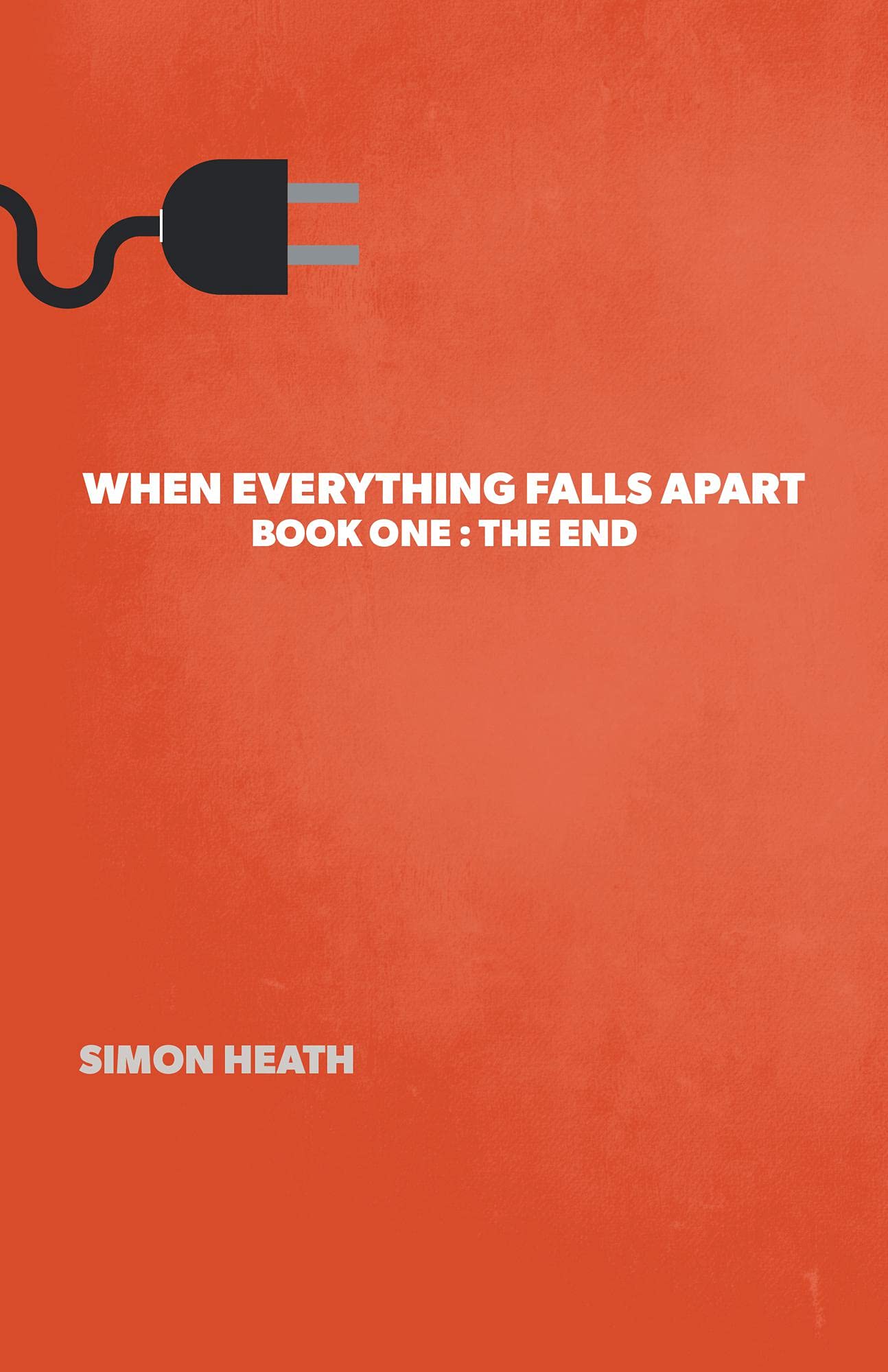 When Everything Falls Apart: Book One: The End by Simon Heath | Goodreads