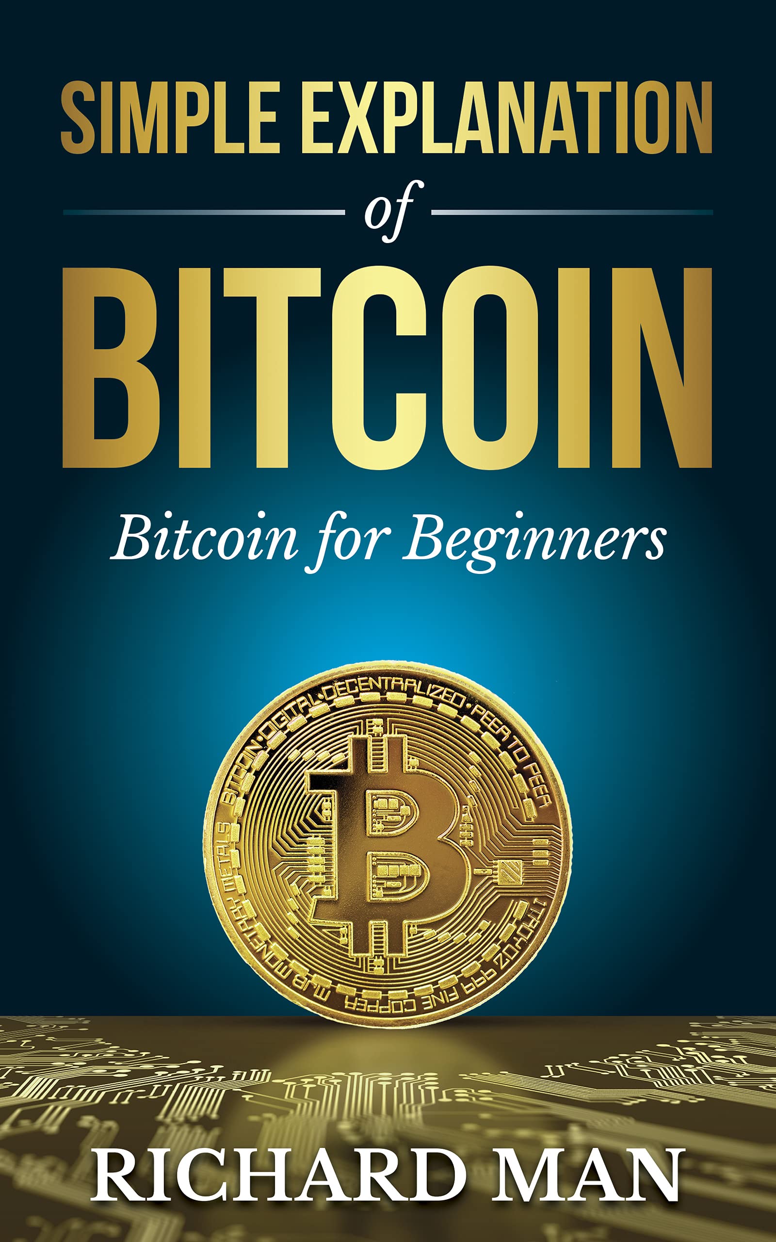 Simple Explanation of Bitcoin: Bitcoin for Beginners by Richard Man ...