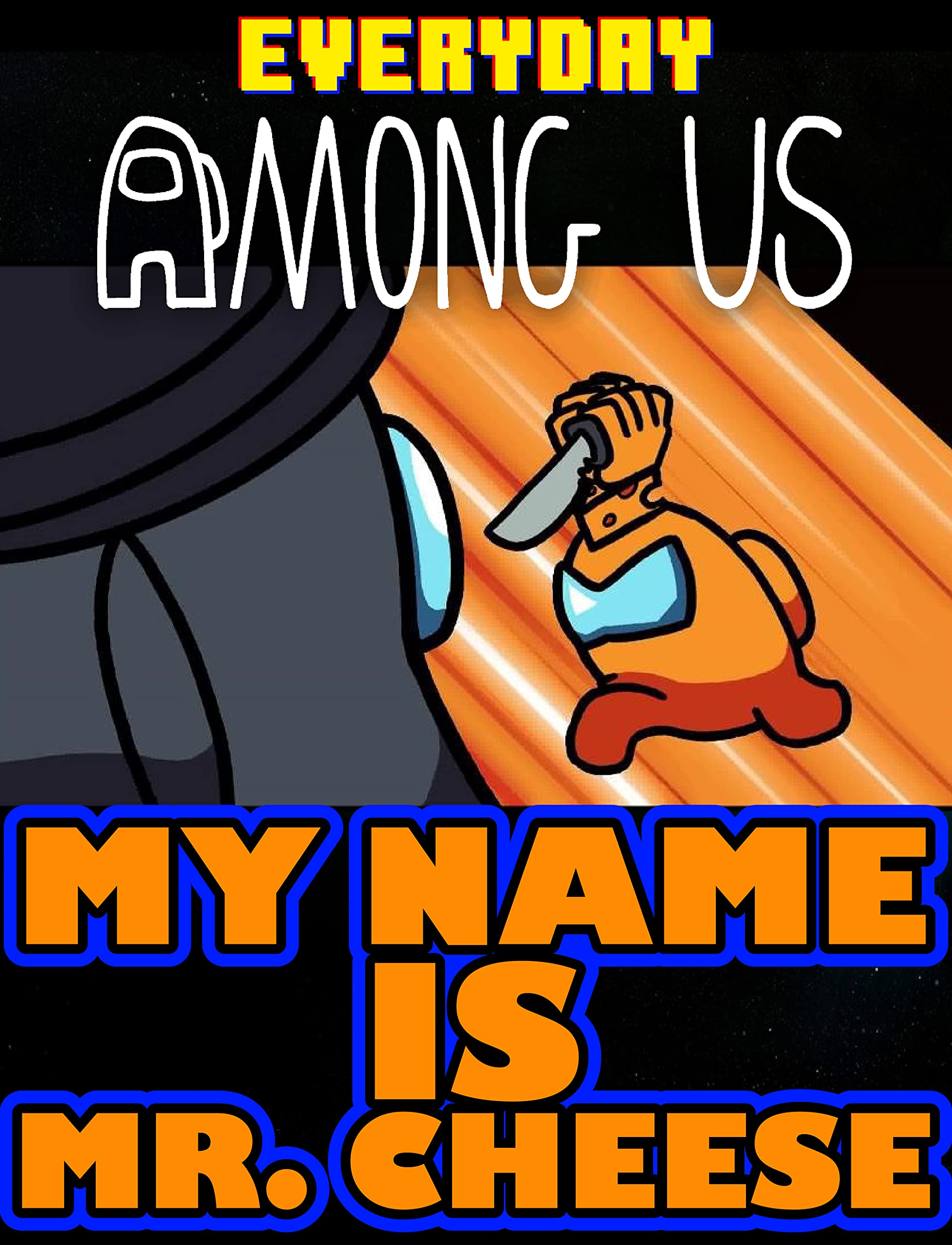 Crewmate's Life Comics Everyday: Among Us My Name Is Mr. Cheese by John ...