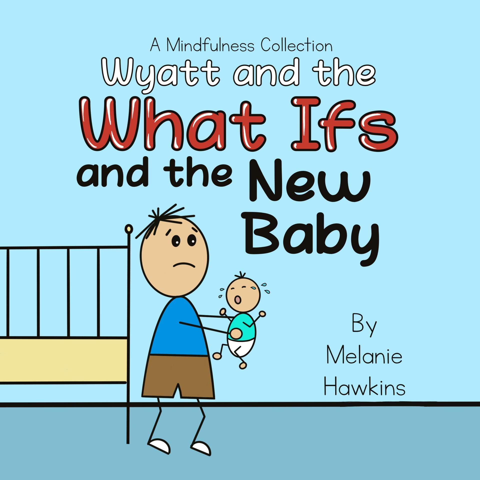 Wyatt and the What Ifs: and the New Baby by Melanie Hawkins | Goodreads