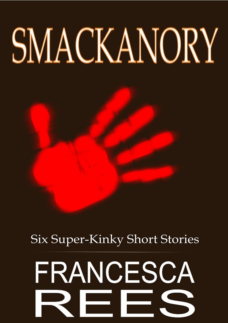 SMACKANORY: Six Super-kinky, Scintillatingly Sinful Short Stories by ...