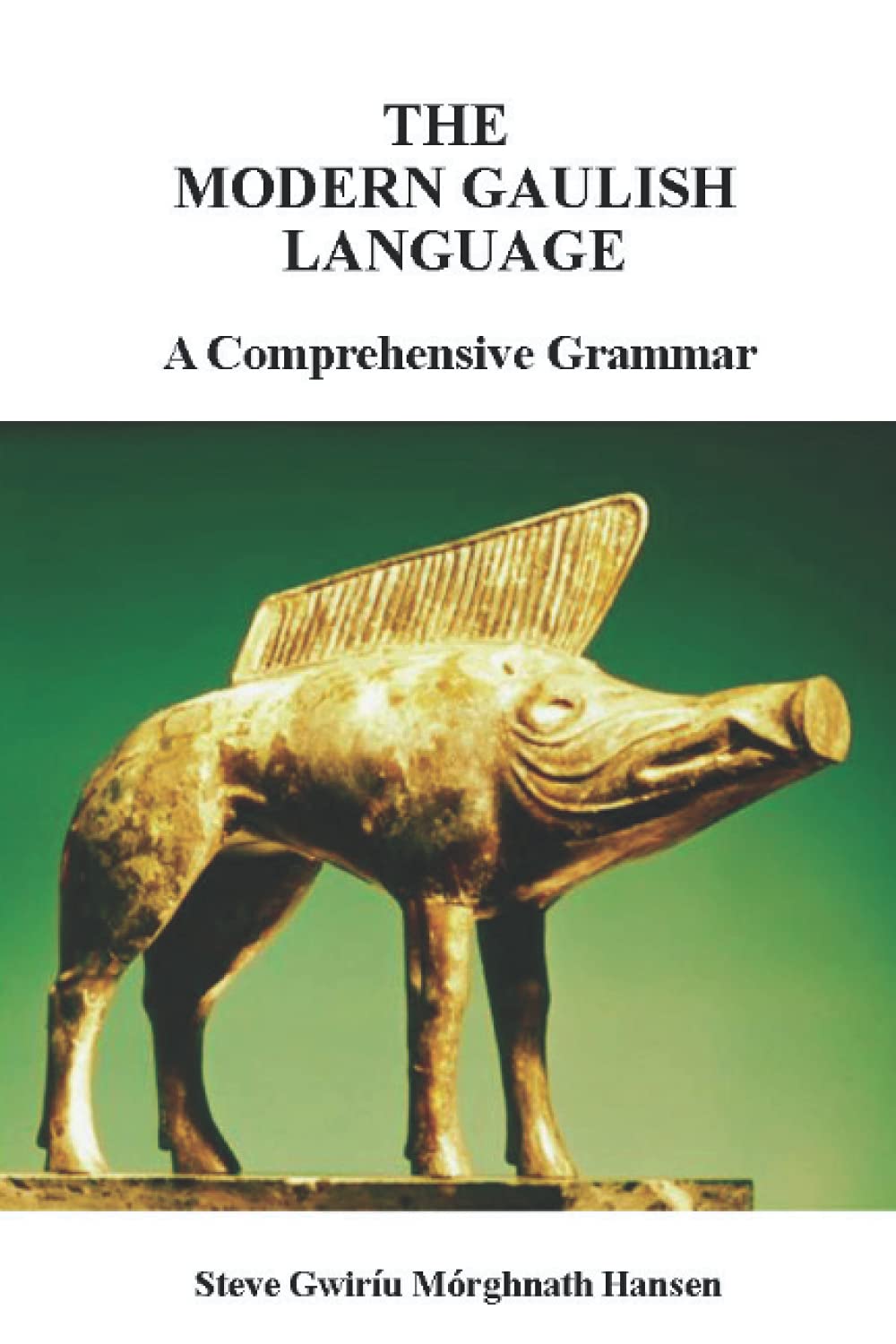 The Modern Gaulish Language: A Comprehensive Grammar by Steve Gwiríu ...
