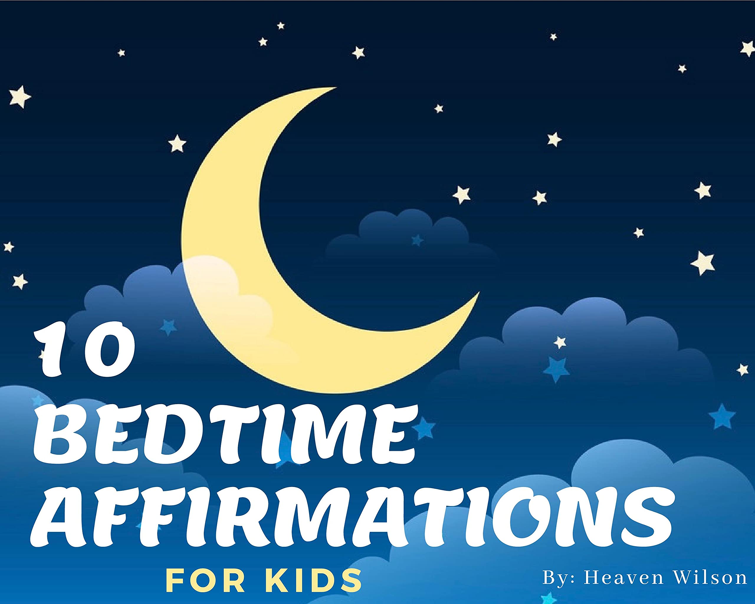 10 Bedtime Affirmations: FOR KIDS by Heaven Wilson | Goodreads