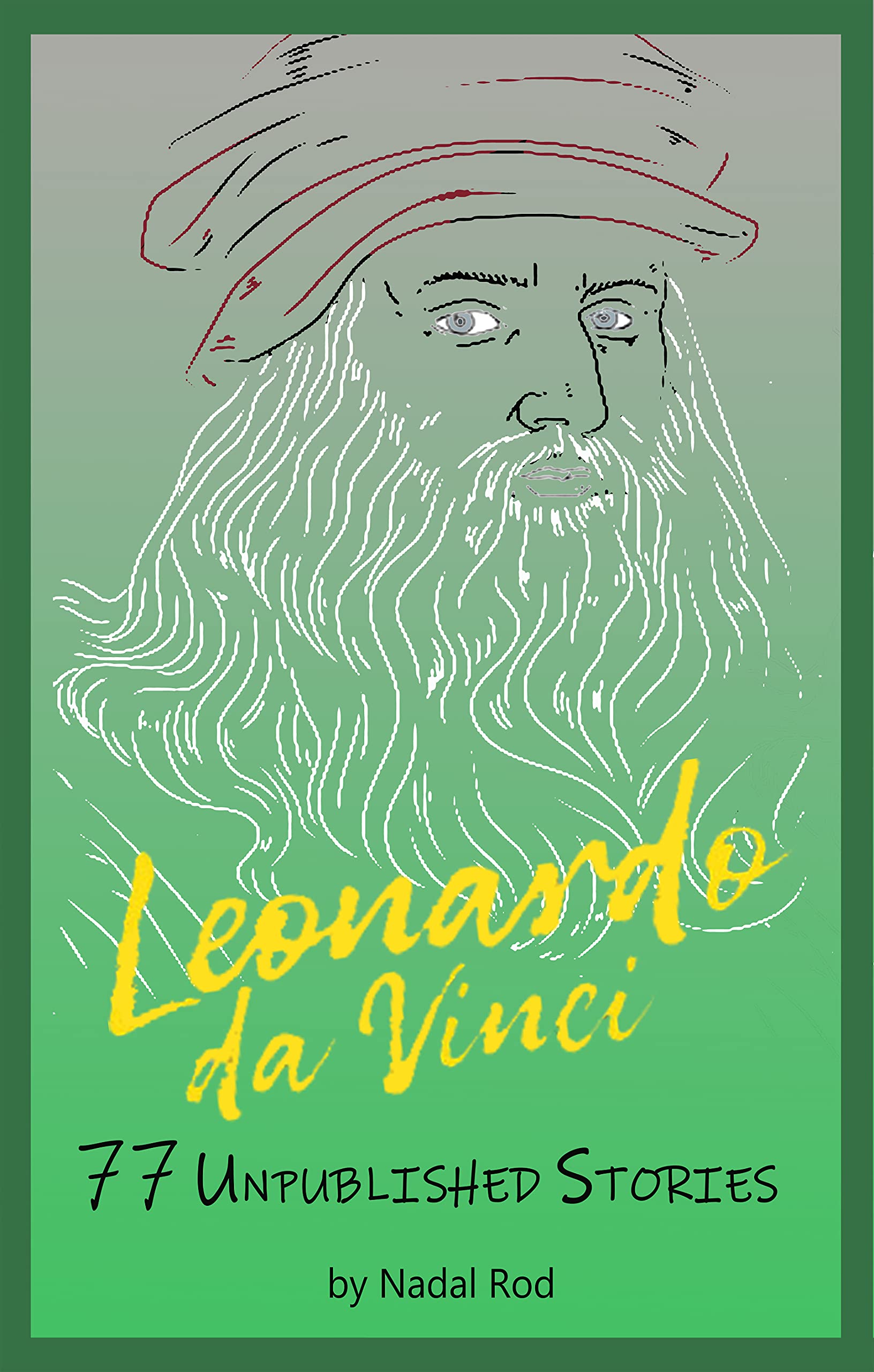 Leonardo da Vinci: 77 Unpublished Stories. The Universal Genius. Nature ...