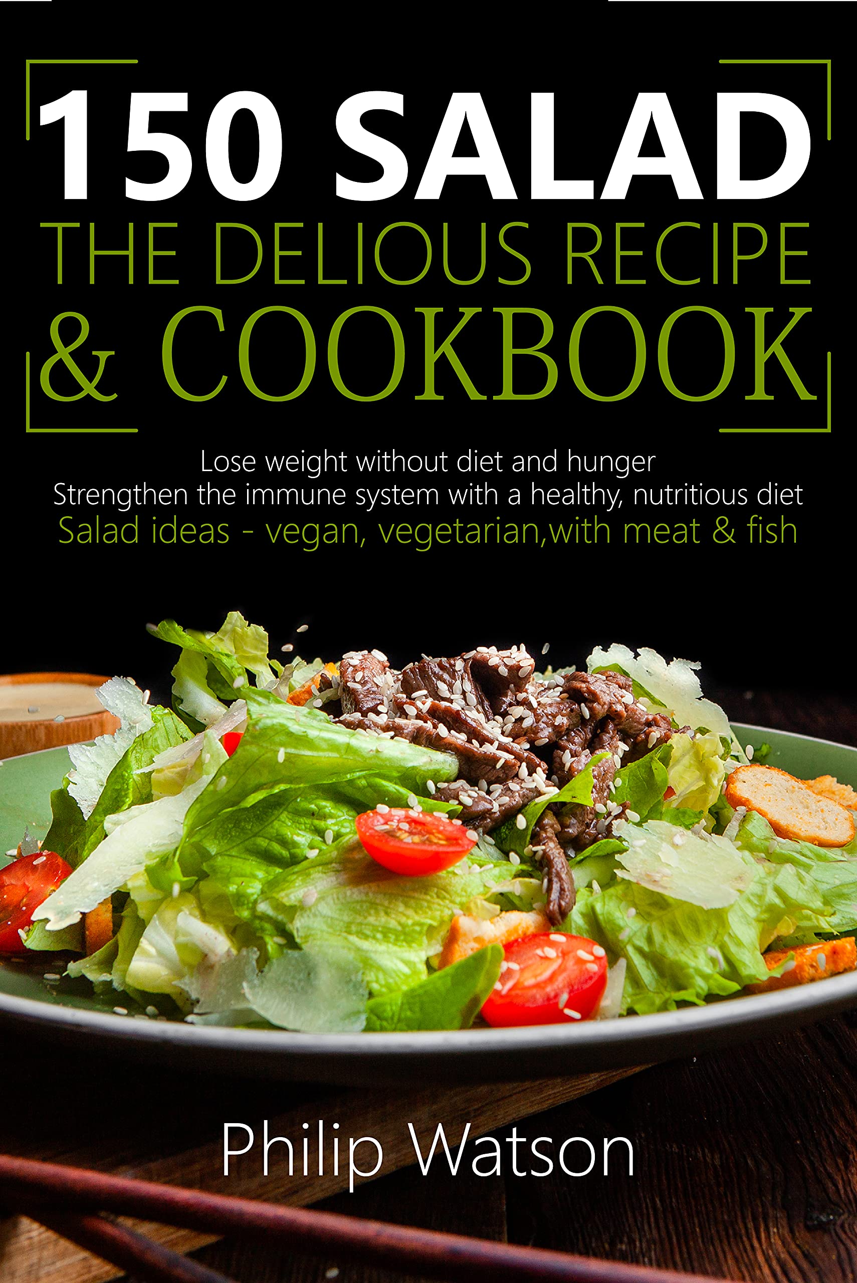 150 salad the delious recipe & cookbook: Lose weight without diet and ...