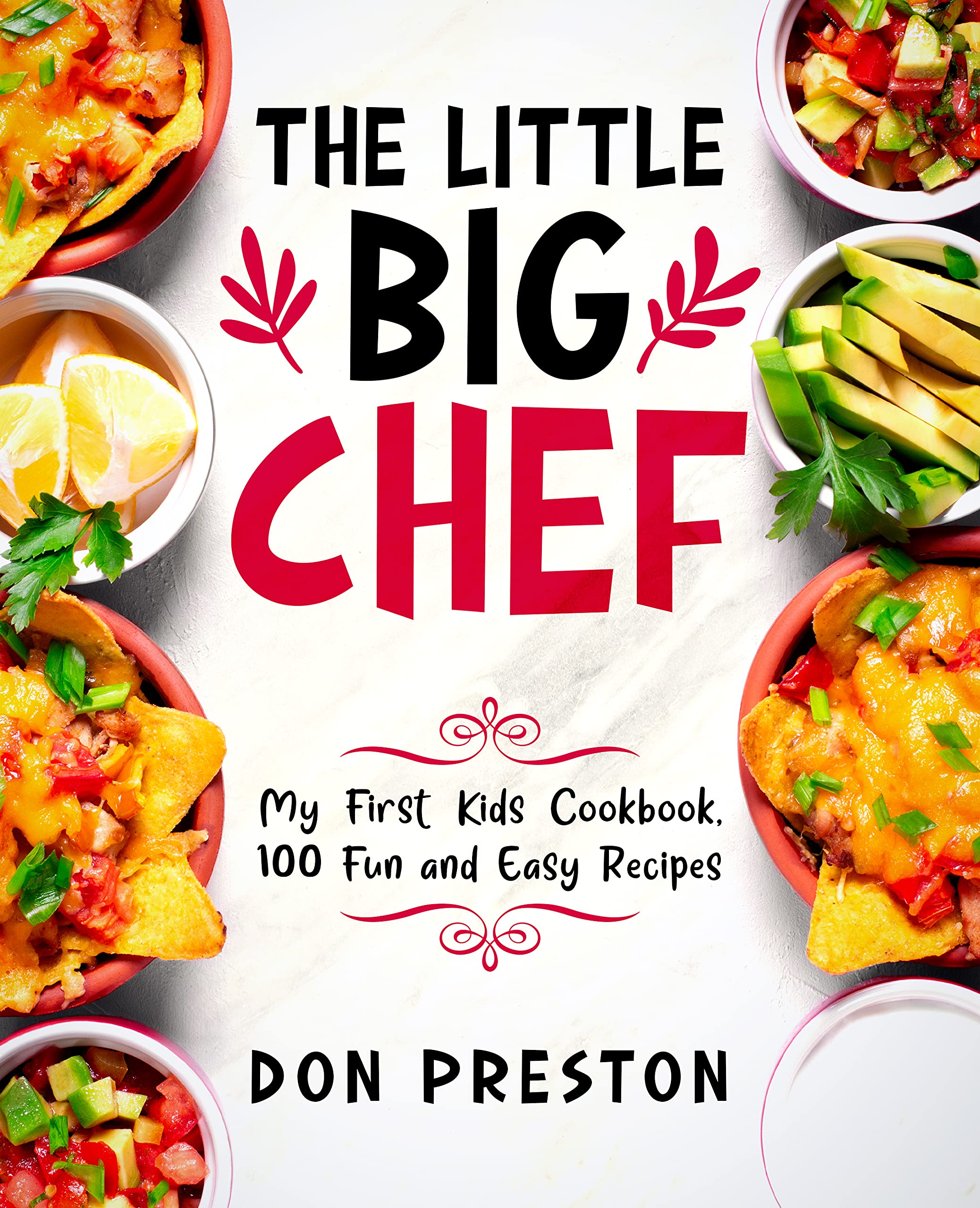 The Little Big Chef: My First Kids Cookbook, 100 Fun and Easy Recipes ...