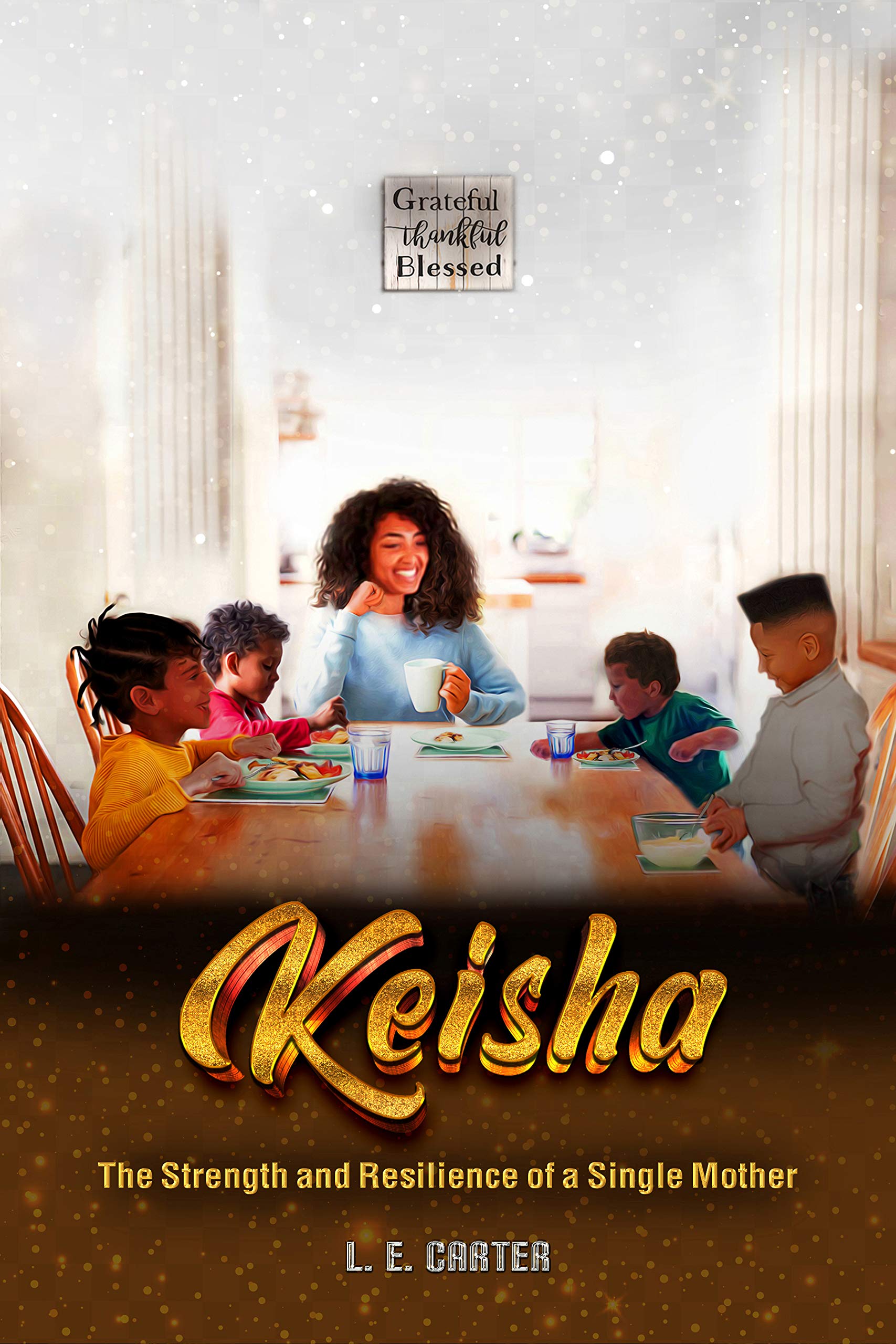 Keisha: The Strength and Resilience of a Single Mother by L.E. Carter ...