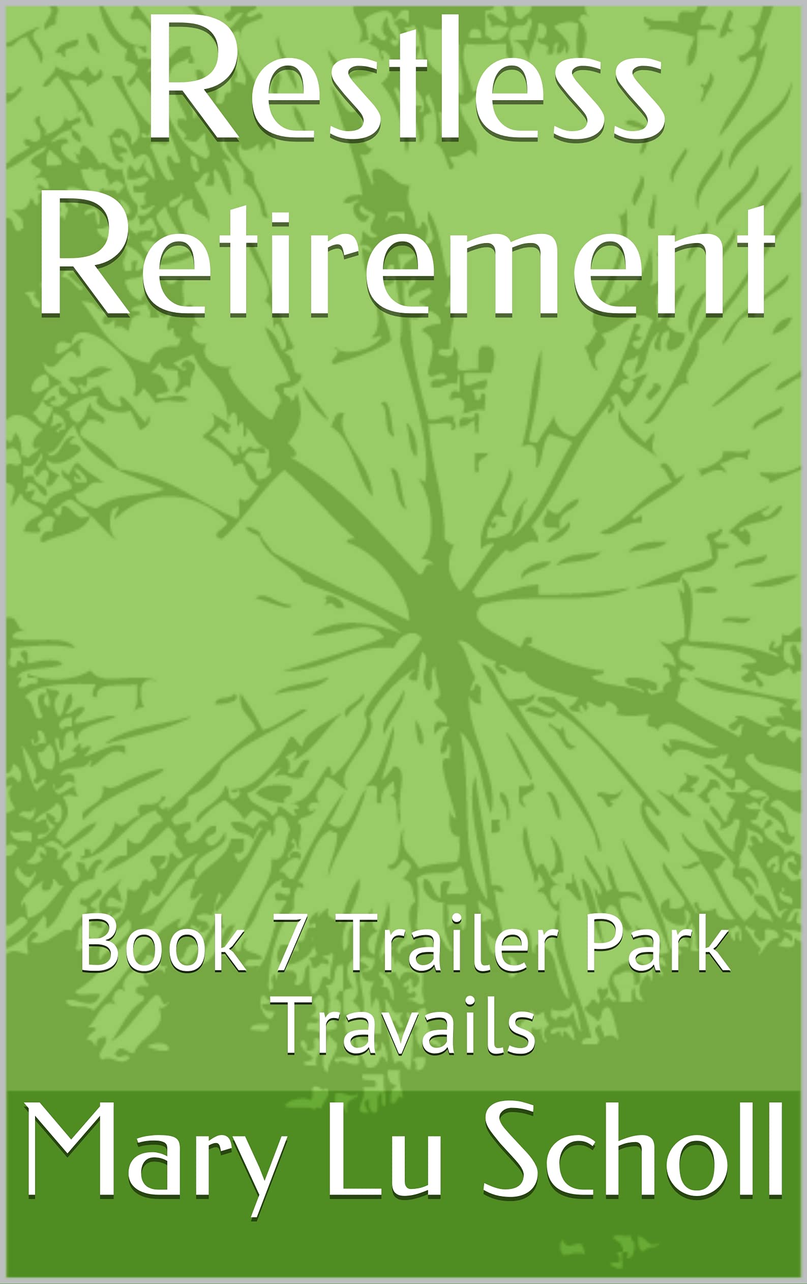 Restless Retirement: Book 7 Trailer Park Travails by Mary Lu Scholl ...