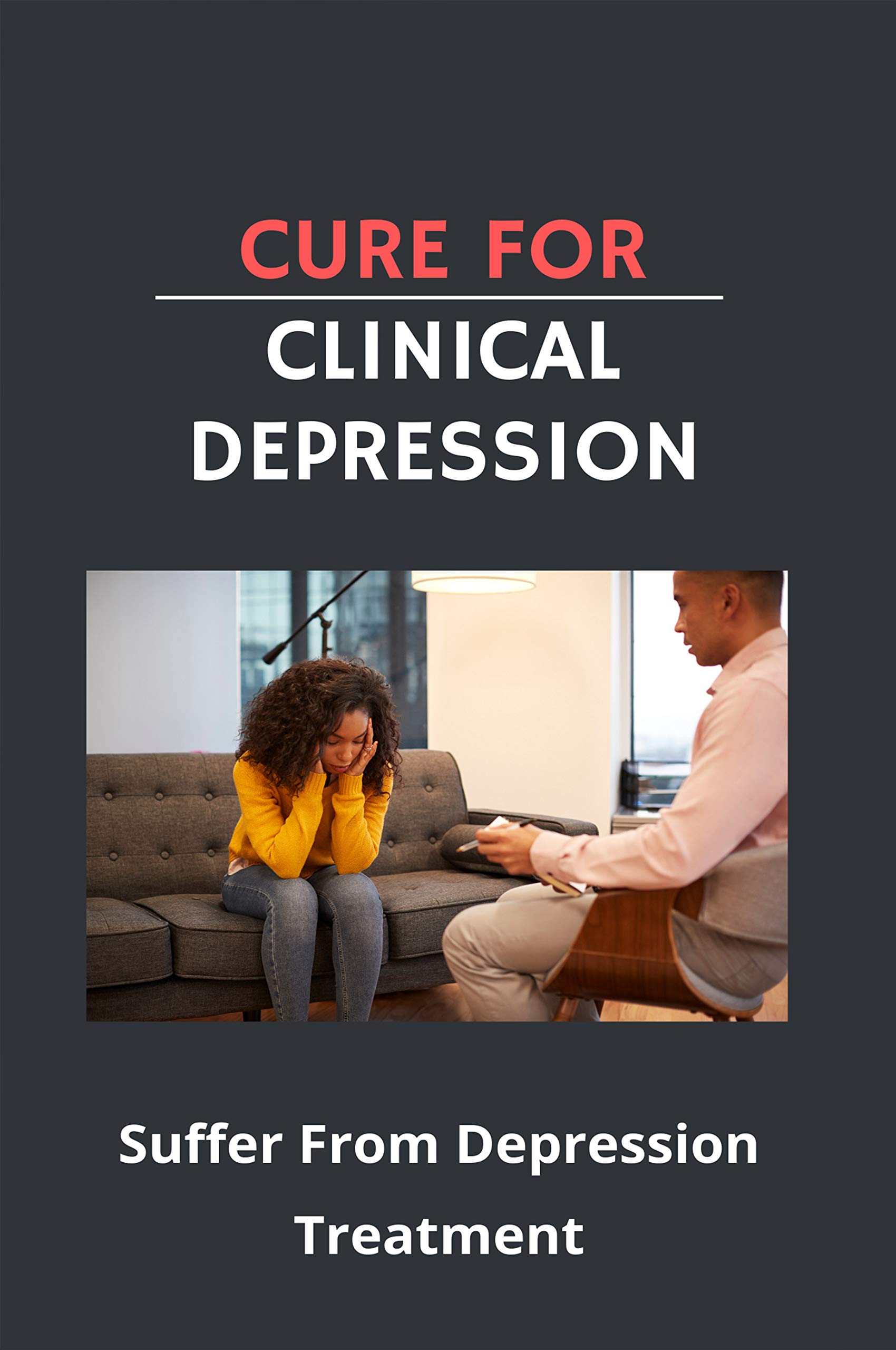 Cure For Clinical Depression: Suffer From Depression Treatment ...