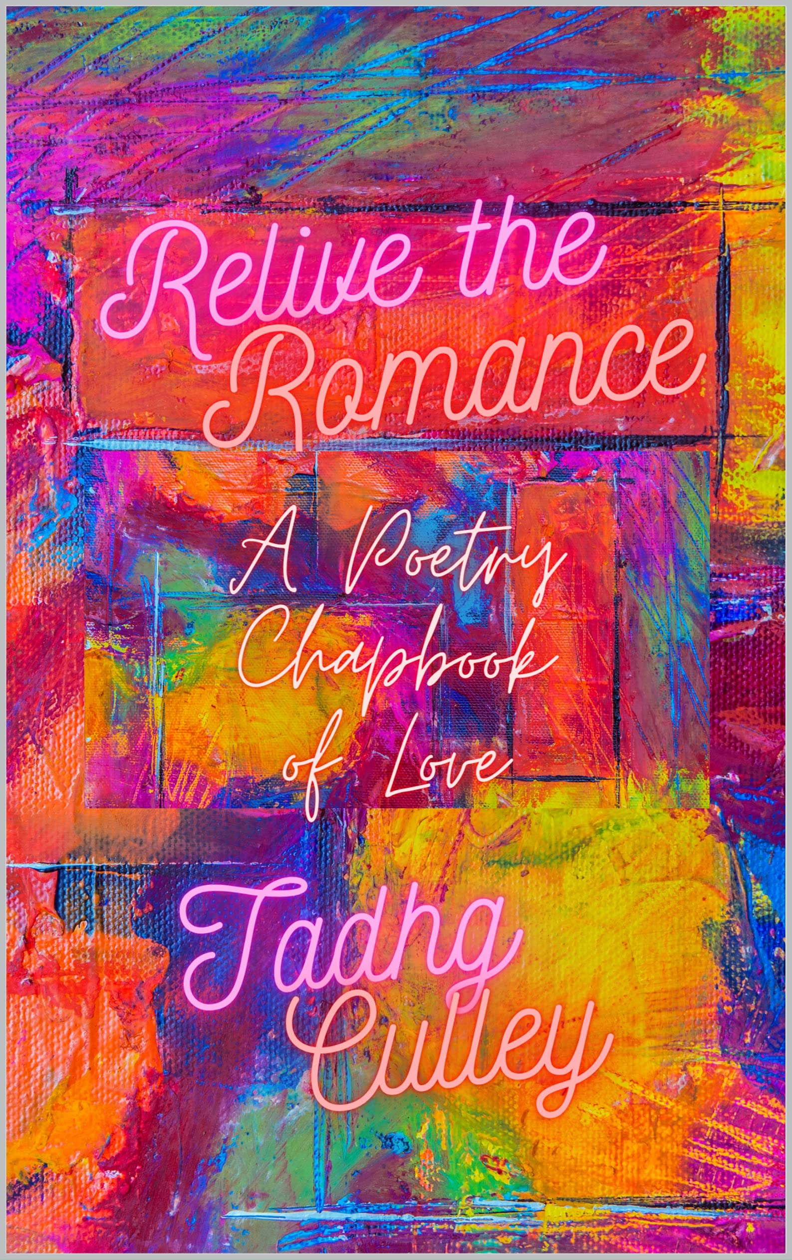 Relive the Romance: A Poetry Chapbook of Love by Tadhg Culley | Goodreads