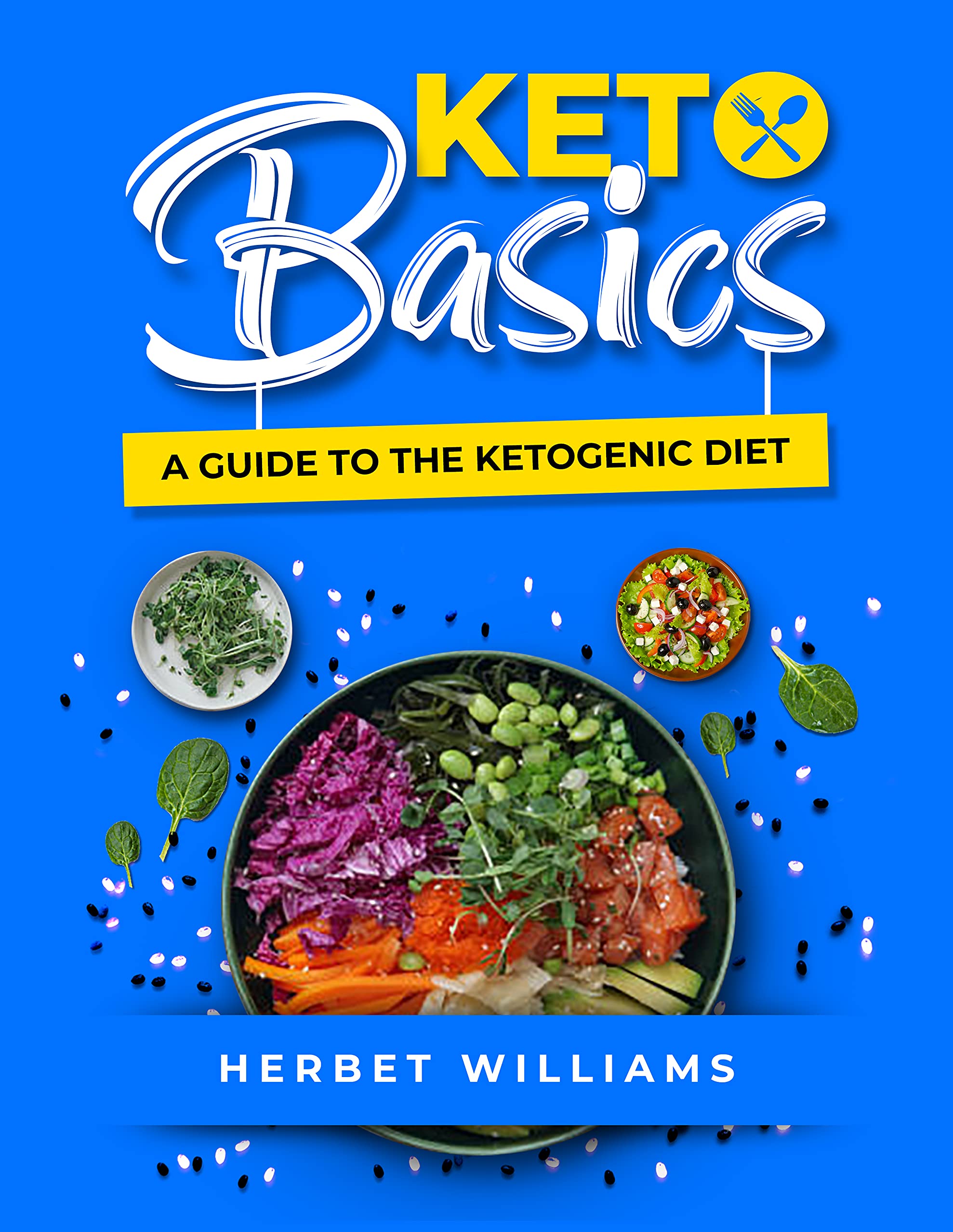 Keto Basics: A Guide to the Ketogenic Diet by Herbet Williams | Goodreads