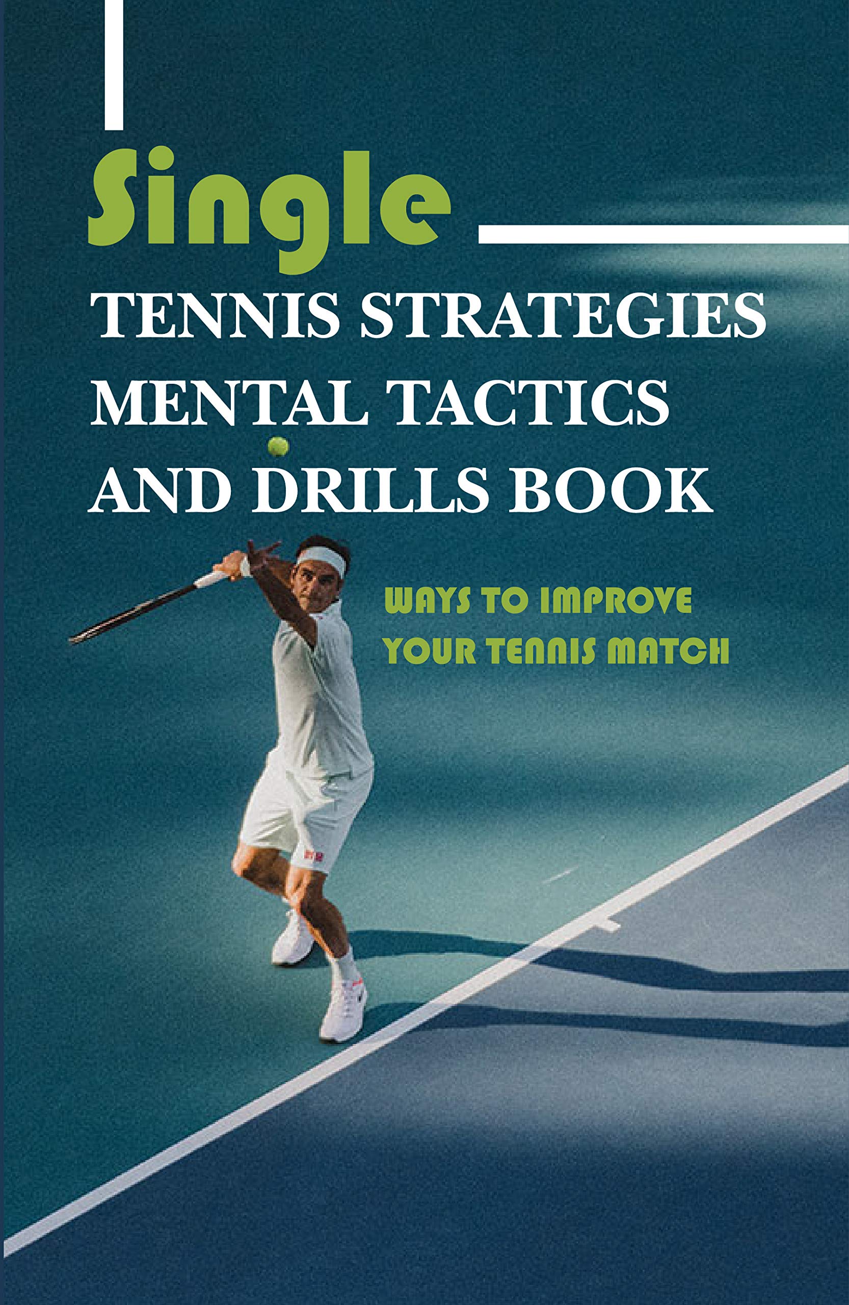 Single Tennis Strategies, Mental Tactics, And Drills Book: Ways To ...