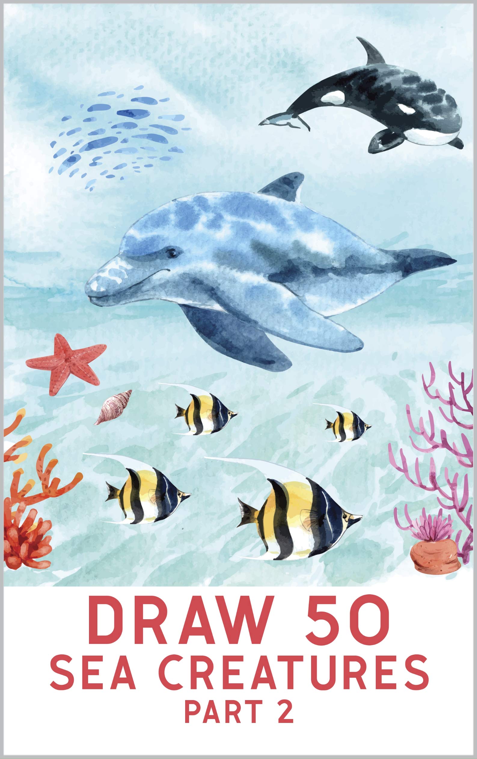 Draw 50 Sea Creatures Part 2: Learn to Draw Sea Creatures, Learn to ...