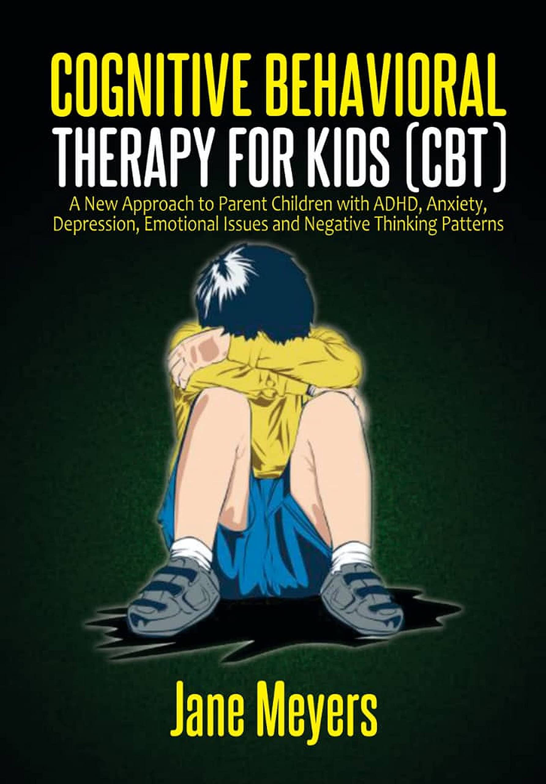 Cognitive Behavioral Therapy for Kids (CBT): A New Approach to Parent ...