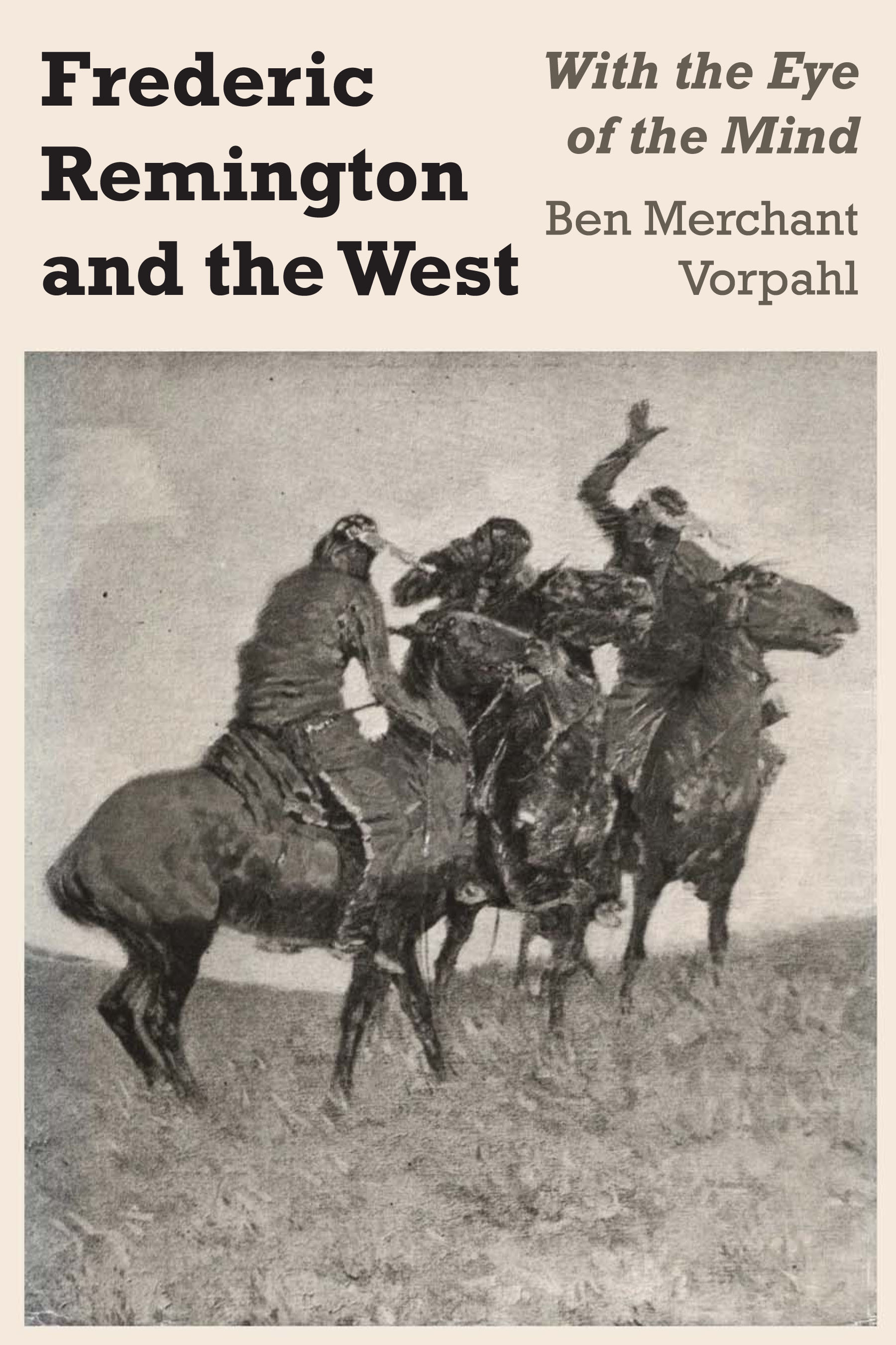Frederic Remington and the West: With the Eye of the Mind by Ben ...